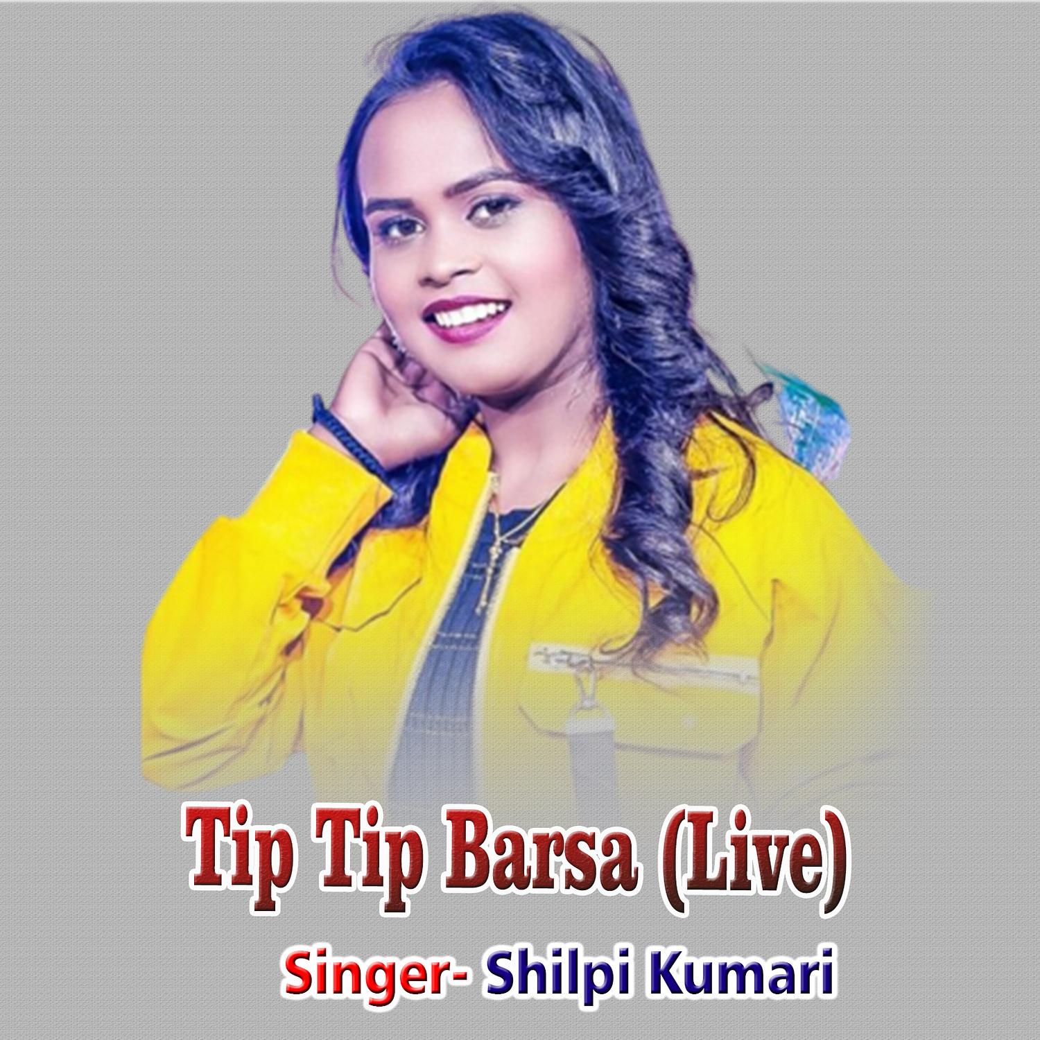Tip Tip Barsa (Live) - Shilpi Kumari - 专辑 - 网易云音乐