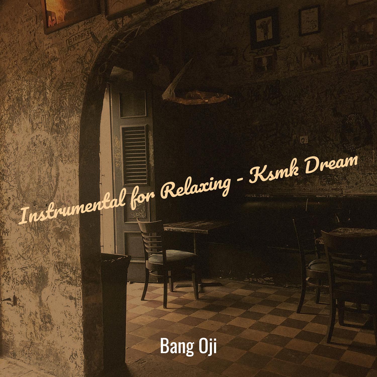 Instrumental for Relaxing - Ksmk Dream - Bang Oji - 专辑 - 网易云音乐