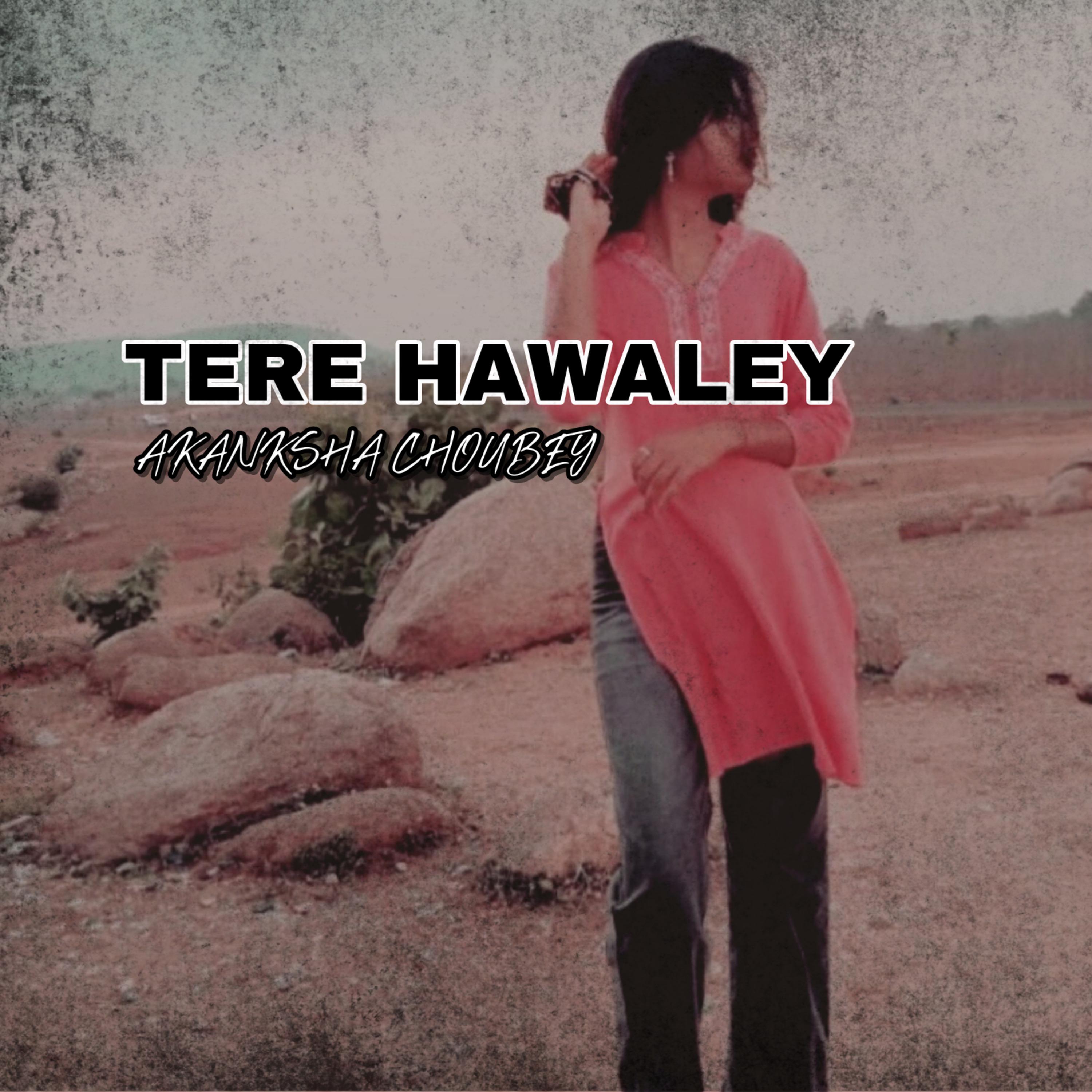Tere Hawaley - Akanksha Choubey/Akash Choubey - 单曲 - 网易云音乐