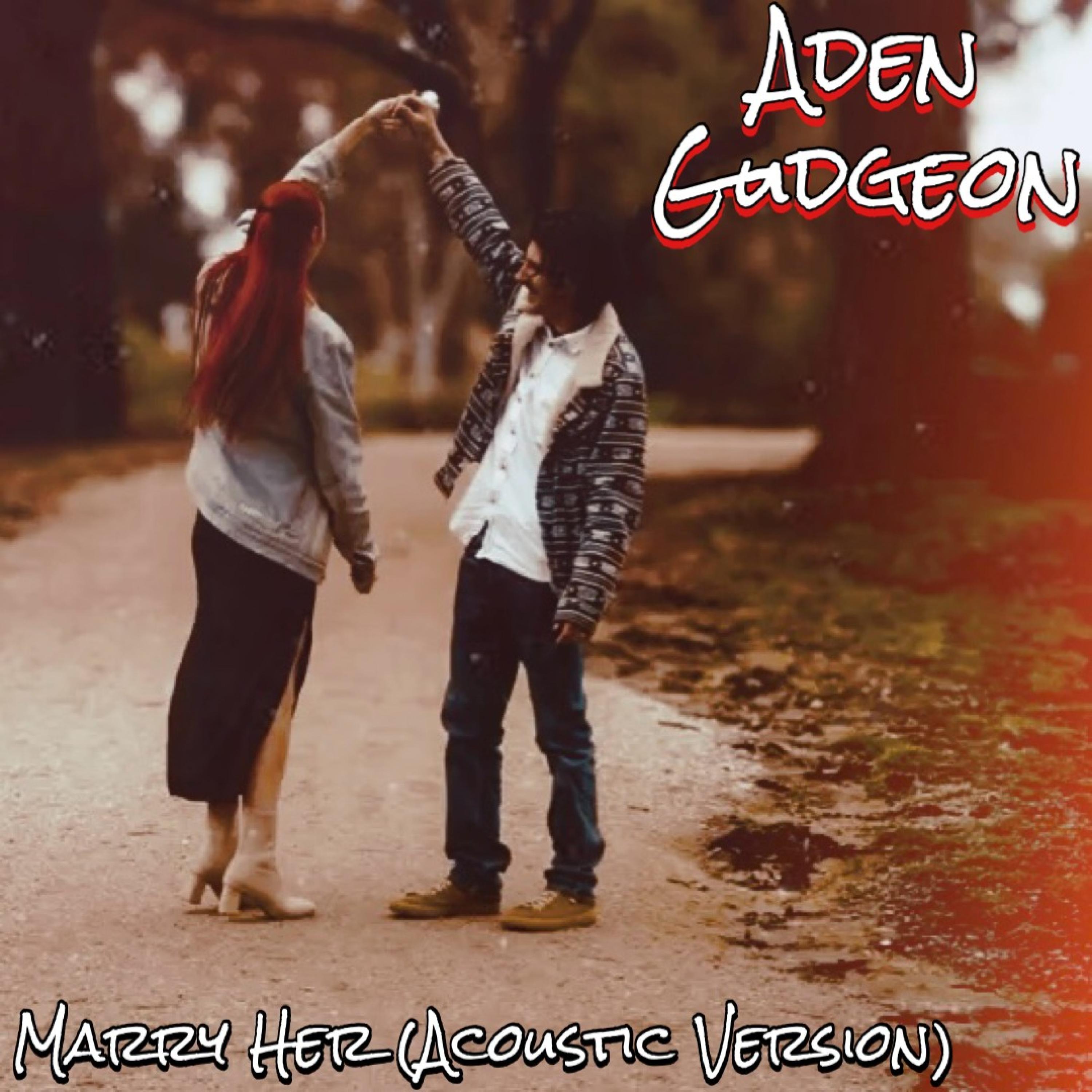 Marry Her (Acoustic Version) - Aden Gudgeon - 专辑 - 网易云音乐