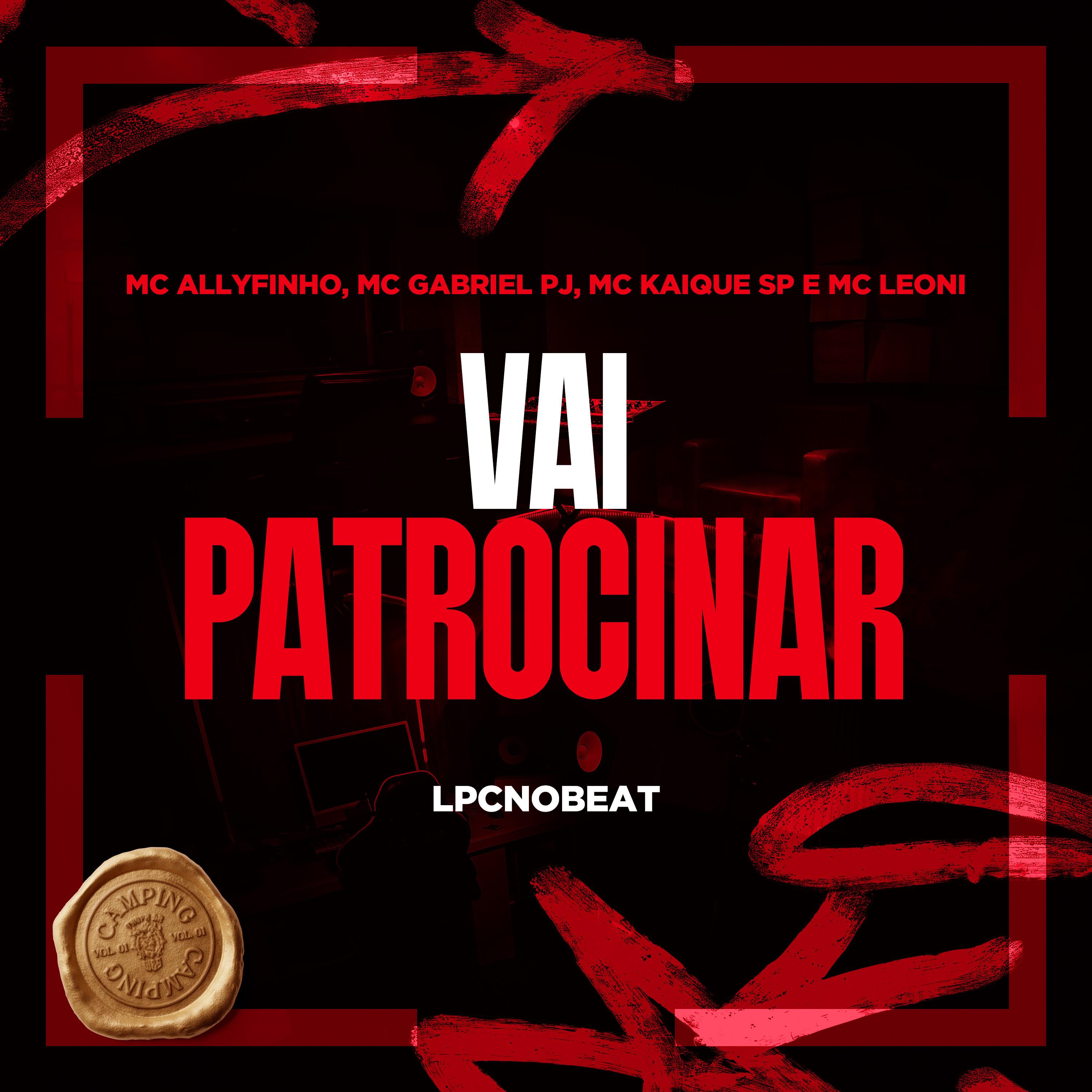 Vai Patrocinar - Mc Gabriel PJ/LpcNoBeat/MC Allyfinho/MC KAIQUE SP/MC Leoni/Tropa da W&S - 单曲 ...