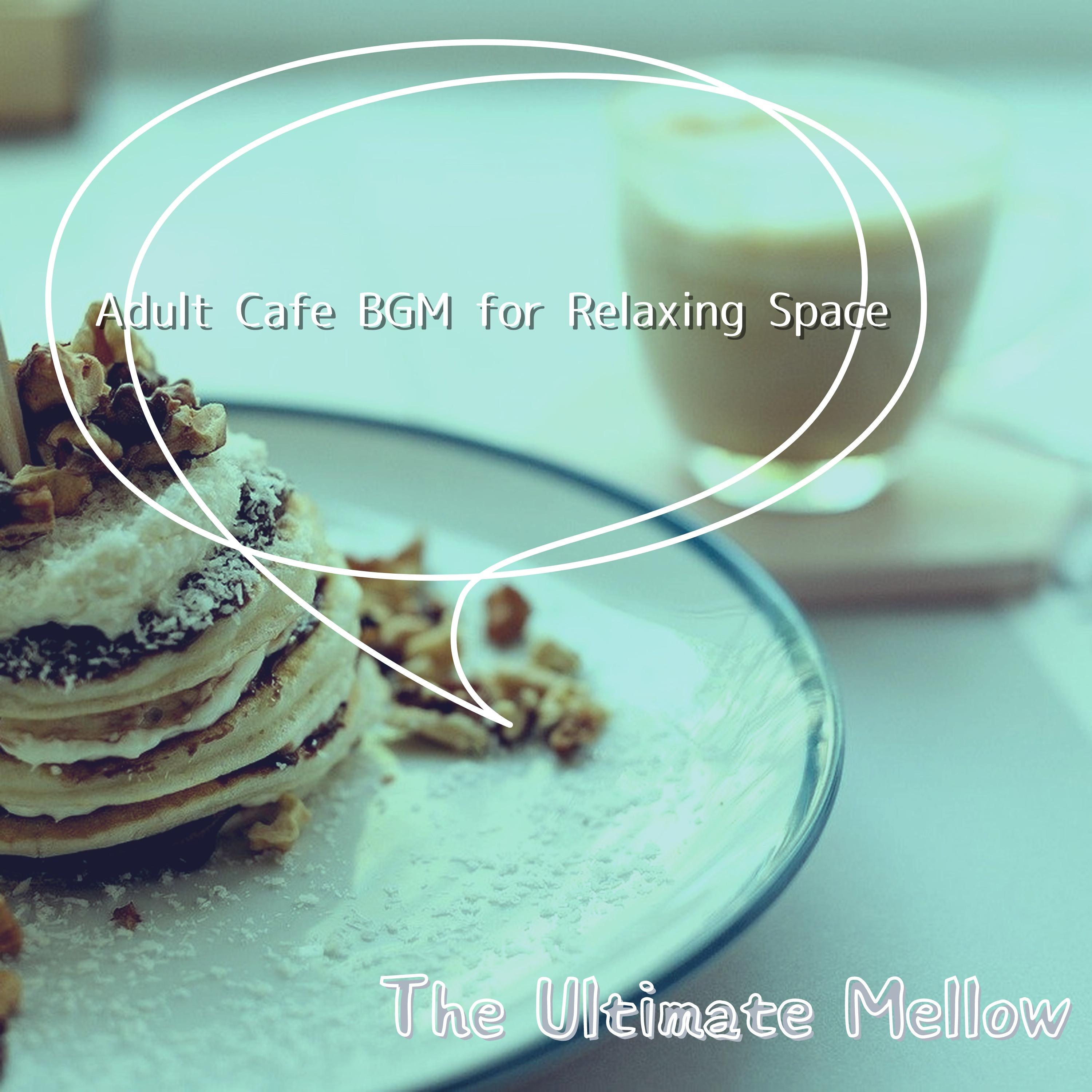 Adult Cafe BGM for Relaxing Space - The Ultimate Mellow - 专辑 - 网易云音乐