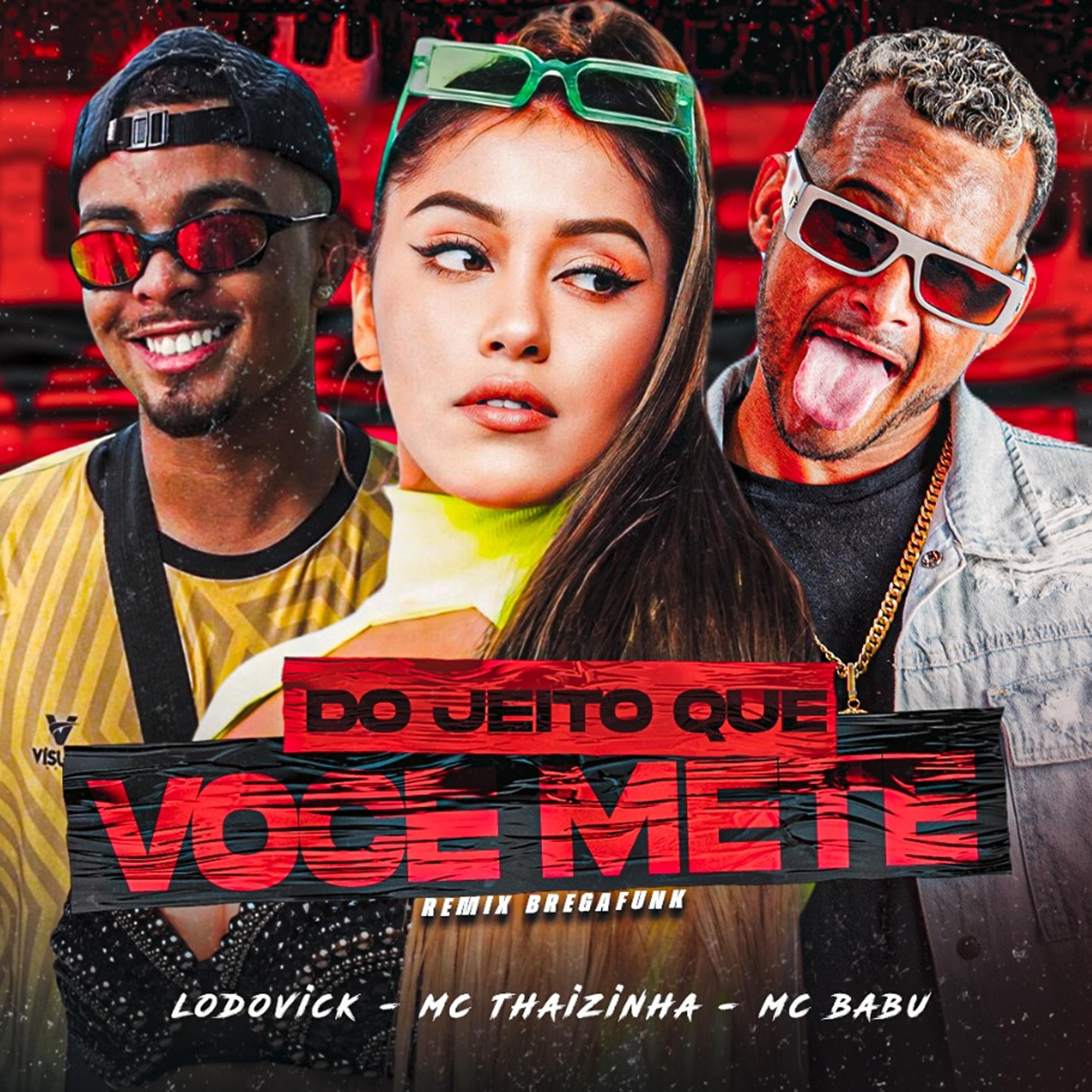Do Jeito Que Você Mete (Remix Bregafunk) - Mc Babu/Mc Thaizinha/Lodovick - 单曲 - 网易云音乐