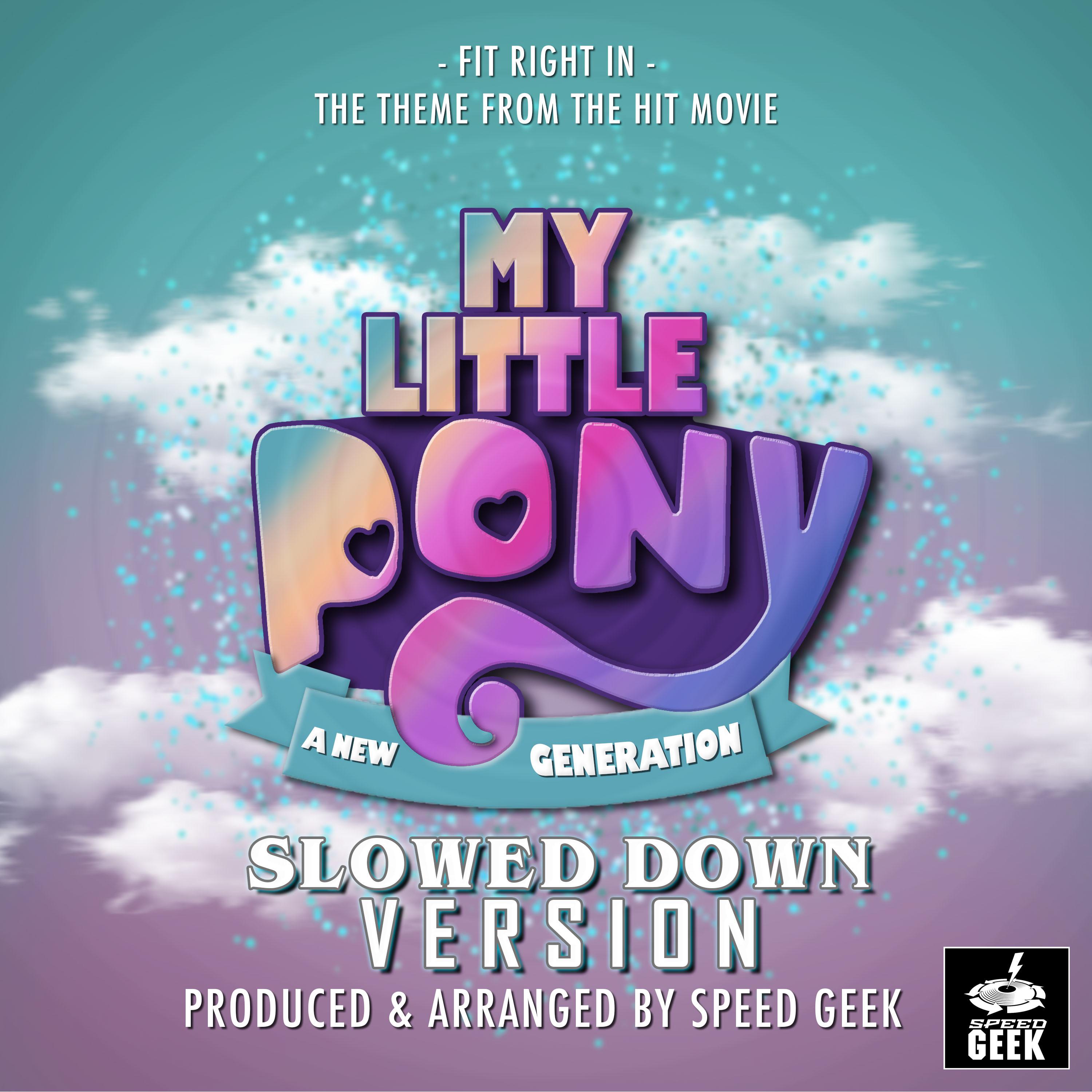 Fit Right In (From "My Little Pony A New Generation") (Slowed Down) - Speed Geek - 单曲 - 网易云音乐