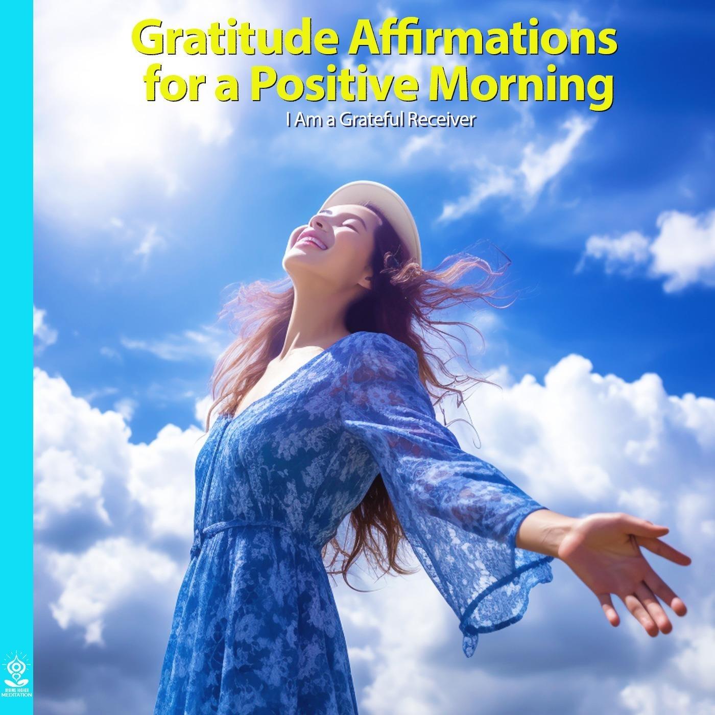 Gratitude Affirmations for a Positive Morning. I Am a Grateful Receiver ...