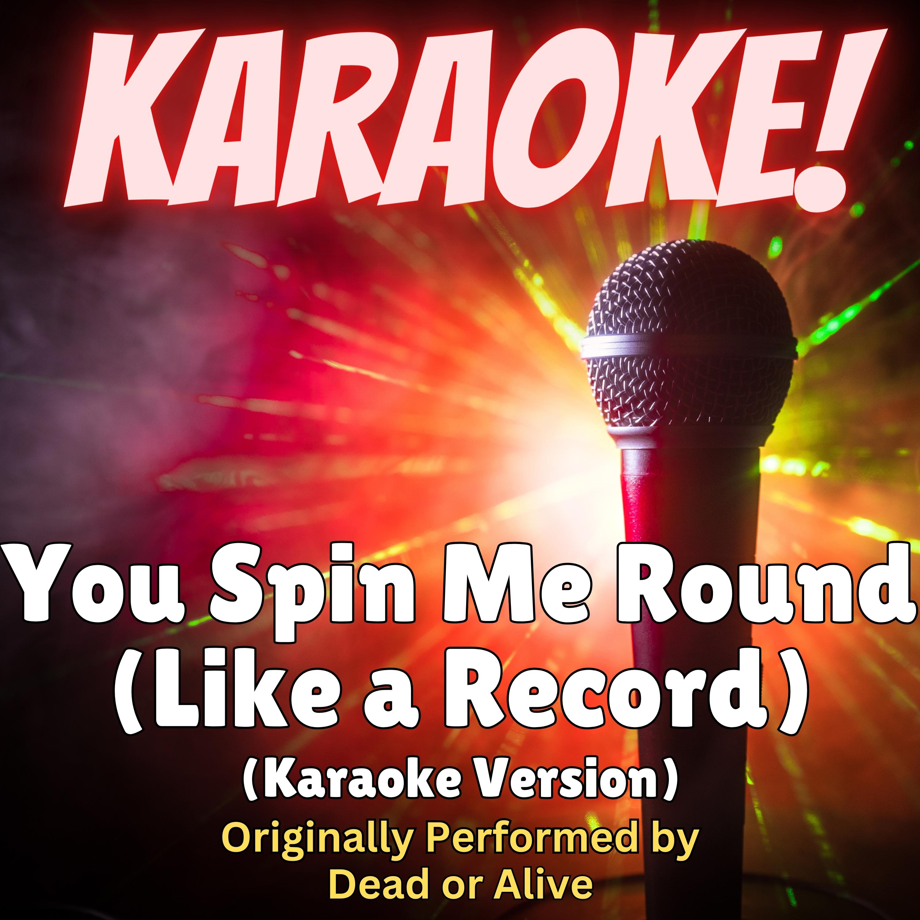 You Spin Me Round (Like a Record) [Karaoke Version Originally Performed ...
