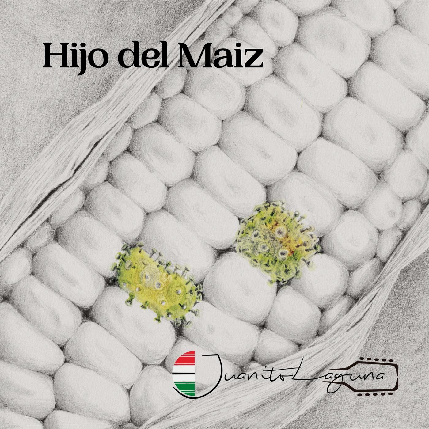 Hijo del Maiz (feat. Juan Carlos de la Rosa Rodríguez, Alex Weiss, Alina Herrera, Rogelio ...