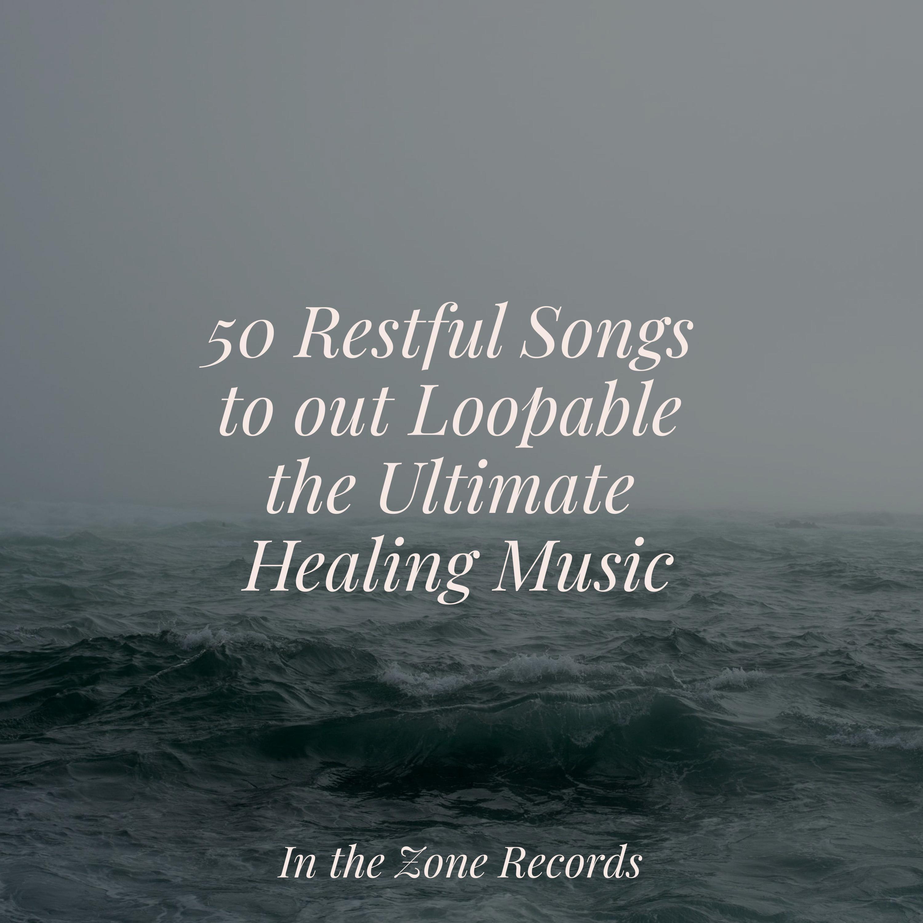 50 Restful Songs To Out Loopable The Ultimate Healing Music Relaxing