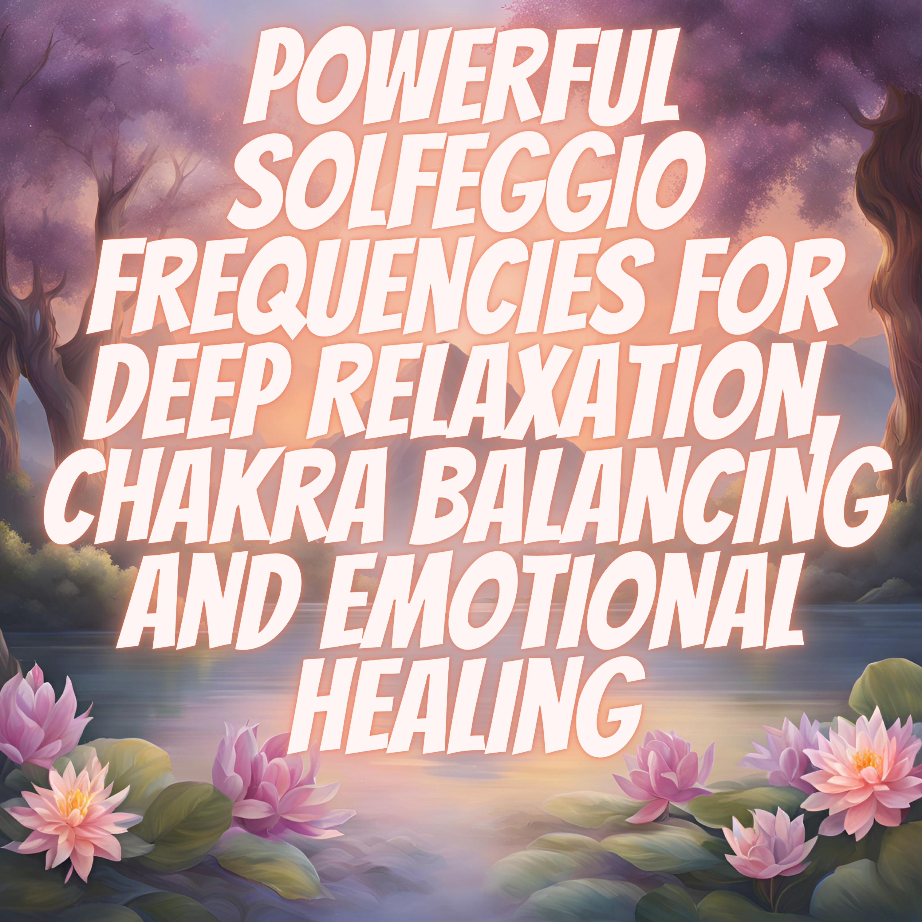 Powerful Solfeggio Frequencies for Deep Relaxation, Chakra Balancing and Emotional Healing ...
