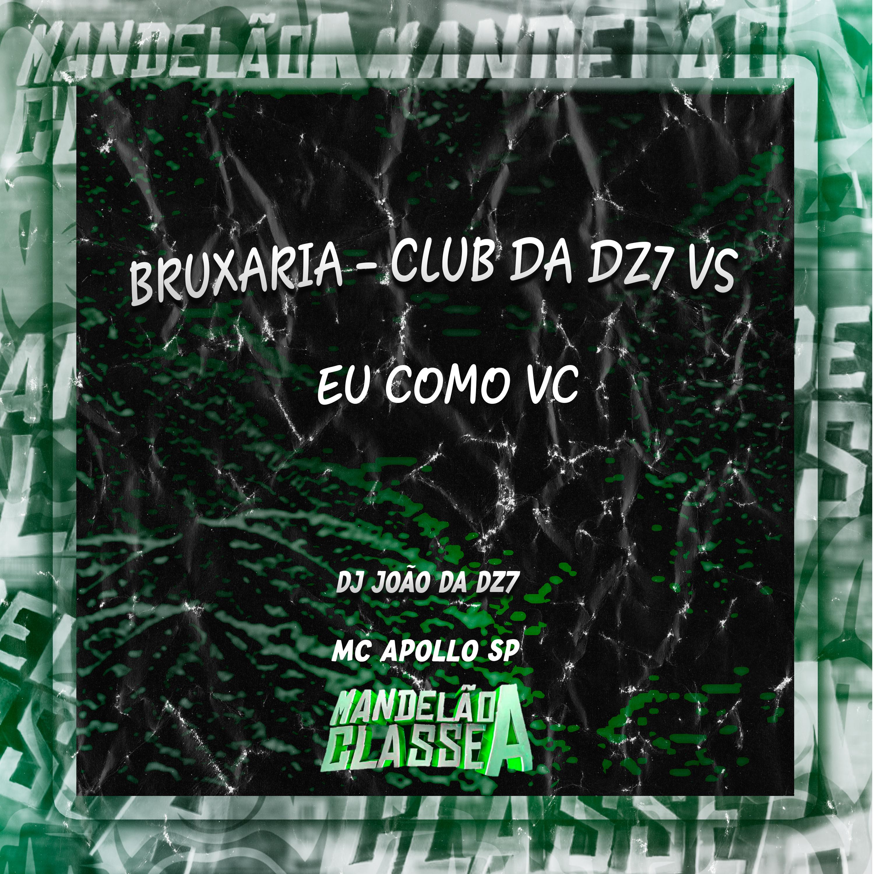 Bruxaria - Club da Dz7 Vs Eu Como Vc - DJ João Da DZ7/Mc Apollo sp - 单曲 - 网易云音乐