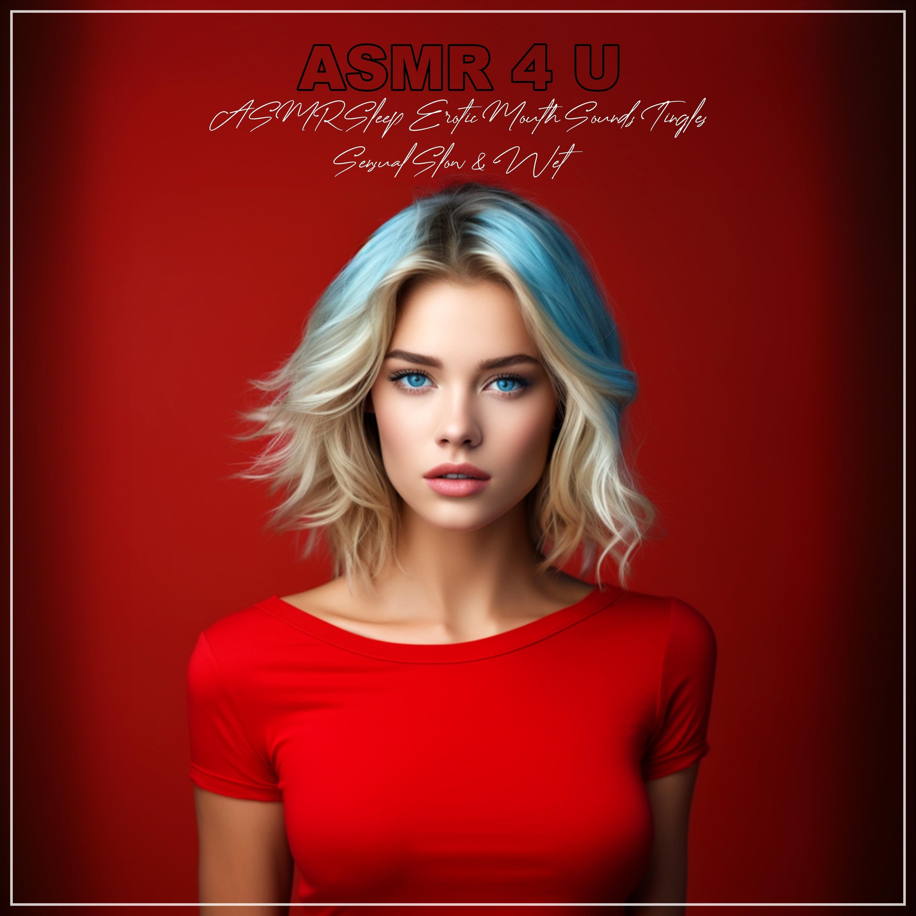 ASMR Sleep Erotic Mouth Sounds Tingles Sensual Slow & Wet - ASMR 4 U - 专辑 - 网易云音乐