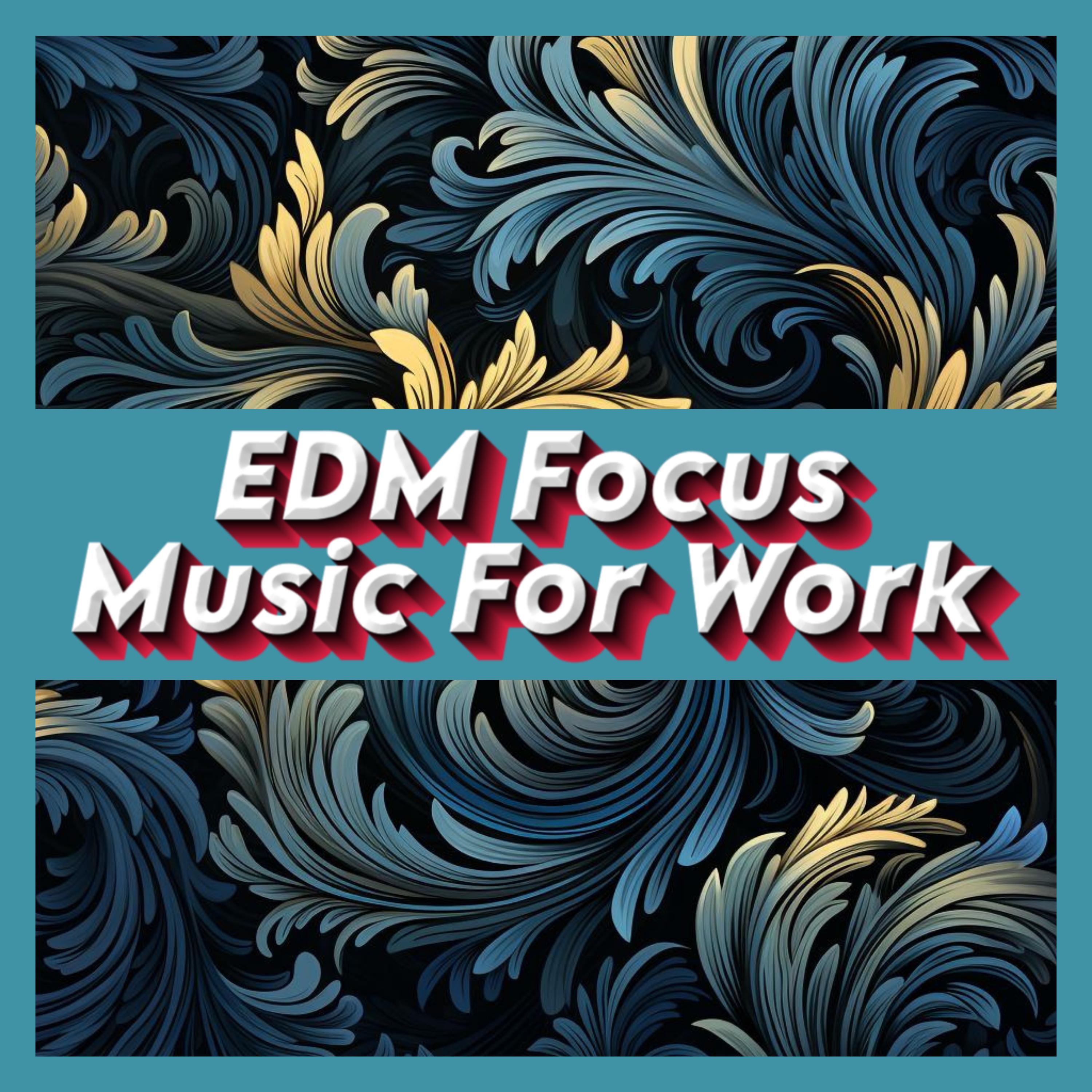 Electronic Work Music Focus - EDM Focus Music For Work/EDM Work Concentration Music/Office Work ...