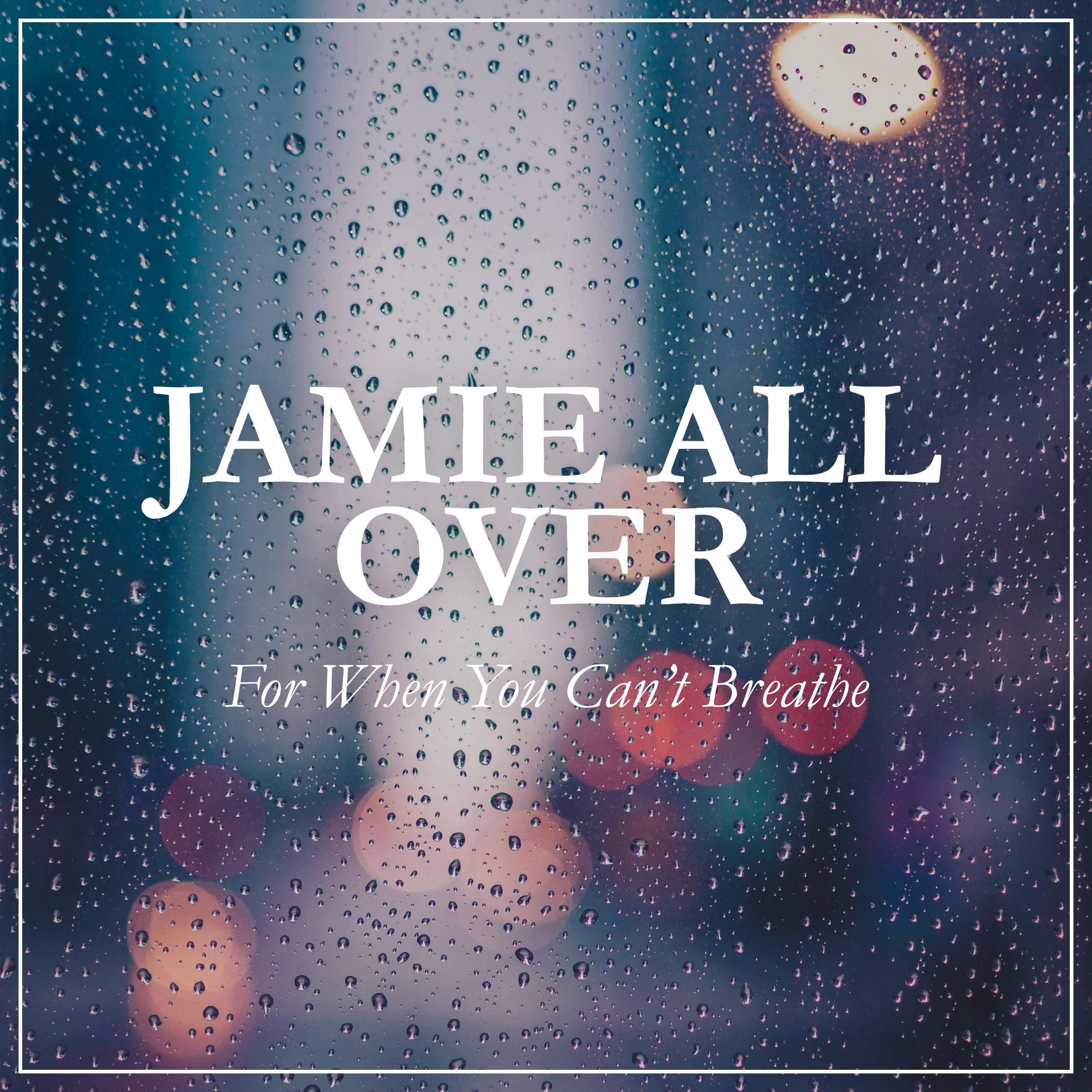 Jamie All Over - For When You Can't Breathe - 专辑 - 网易云音乐