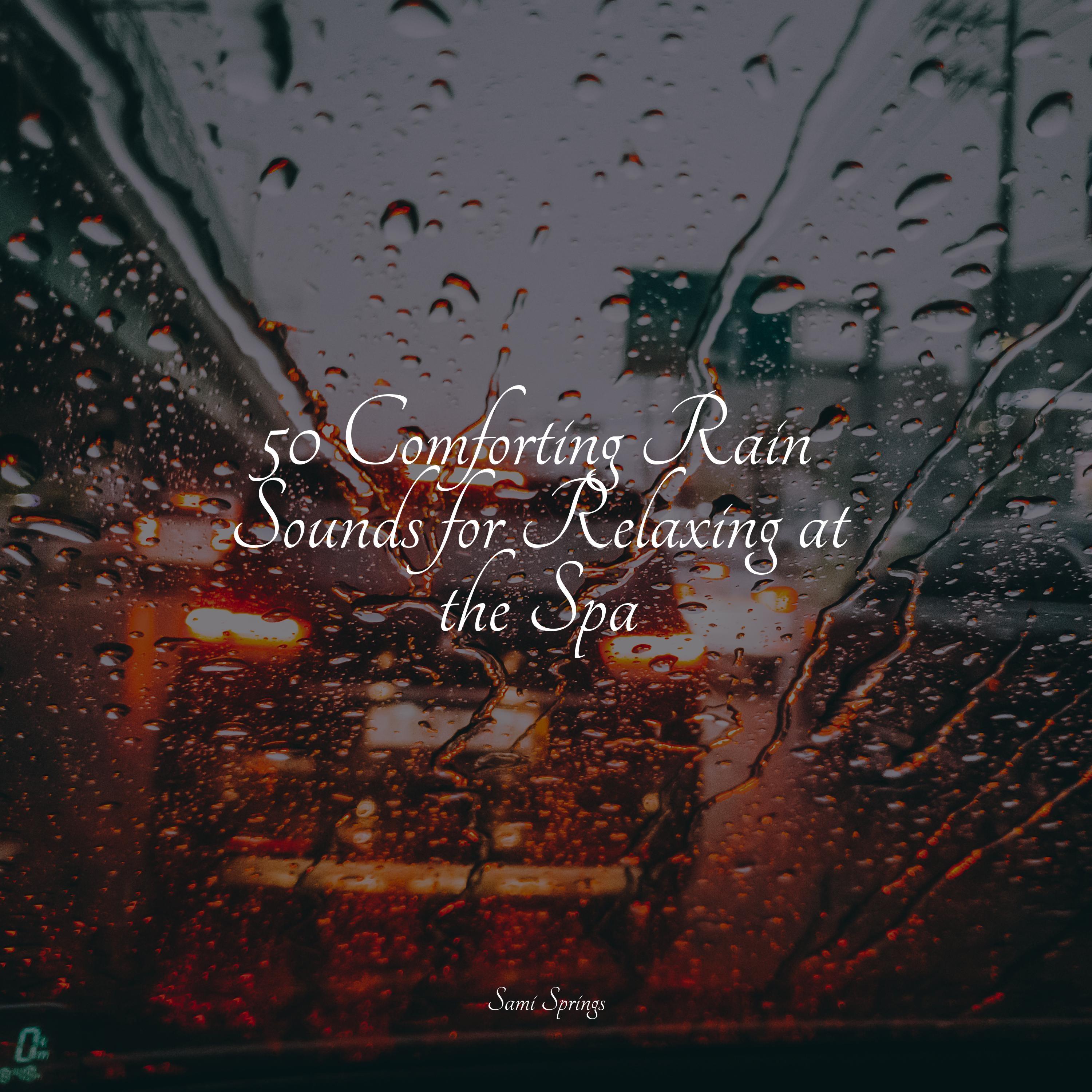 50 Comforting Rain Sounds for Relaxing at the Spa - Canción de Cuna ...