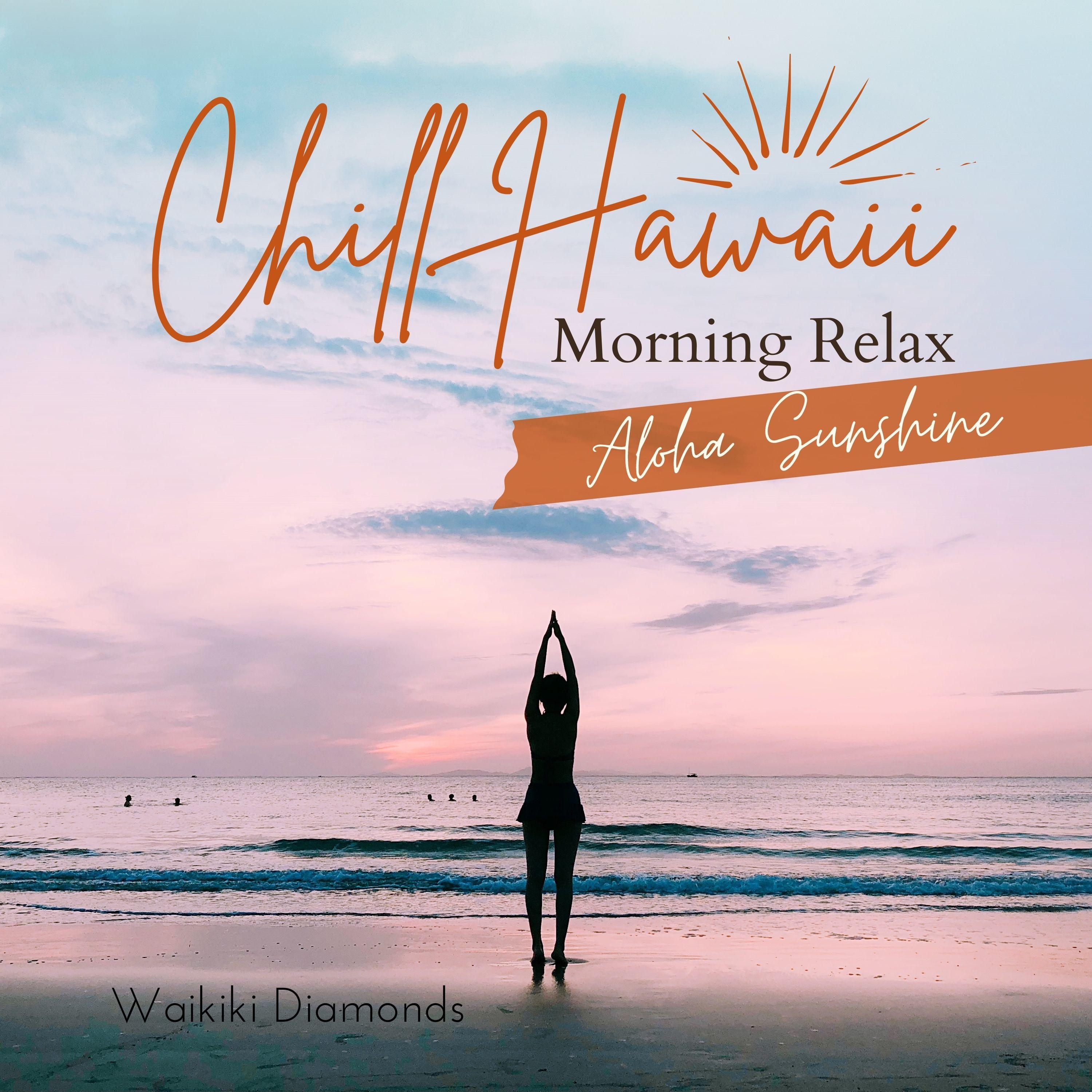 Chill Hawaii:Morning Relax - Aloha Sunshine - Waikiki Diamonds - 专辑 - 网易云音乐
