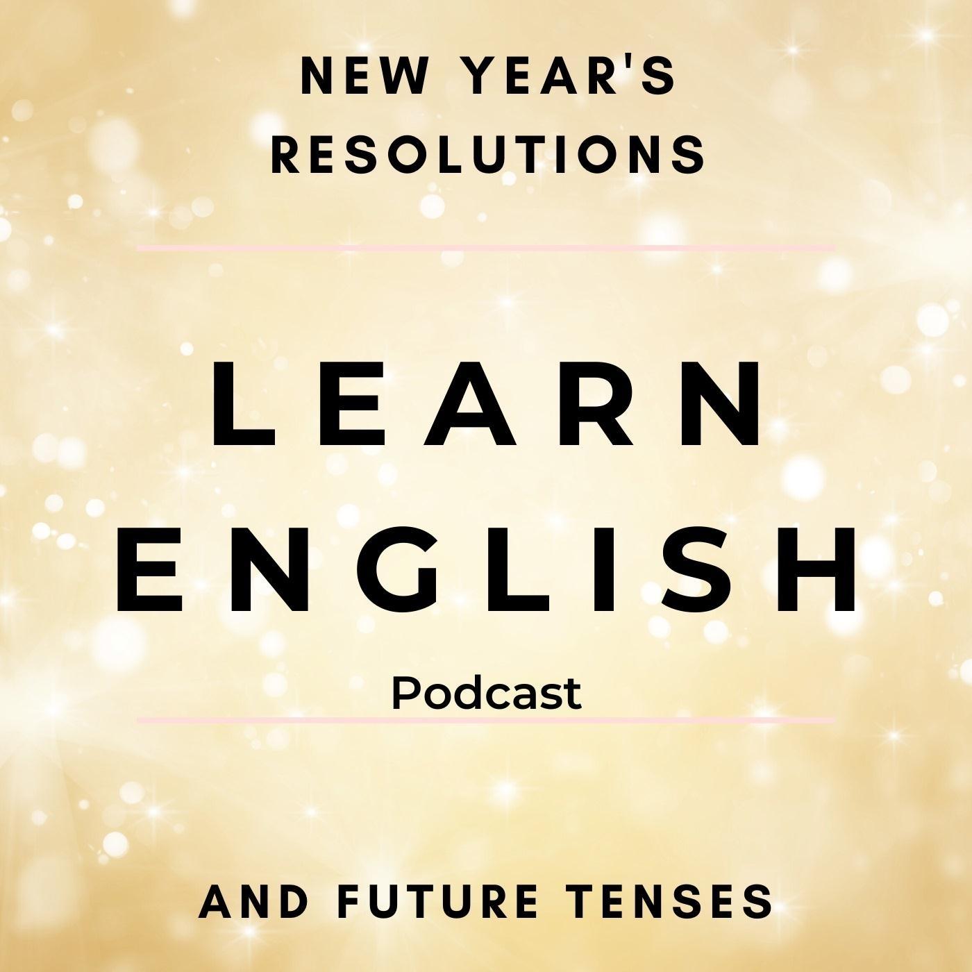 Learn English Podcast: New Year's Resolutions and Future Tenses ...