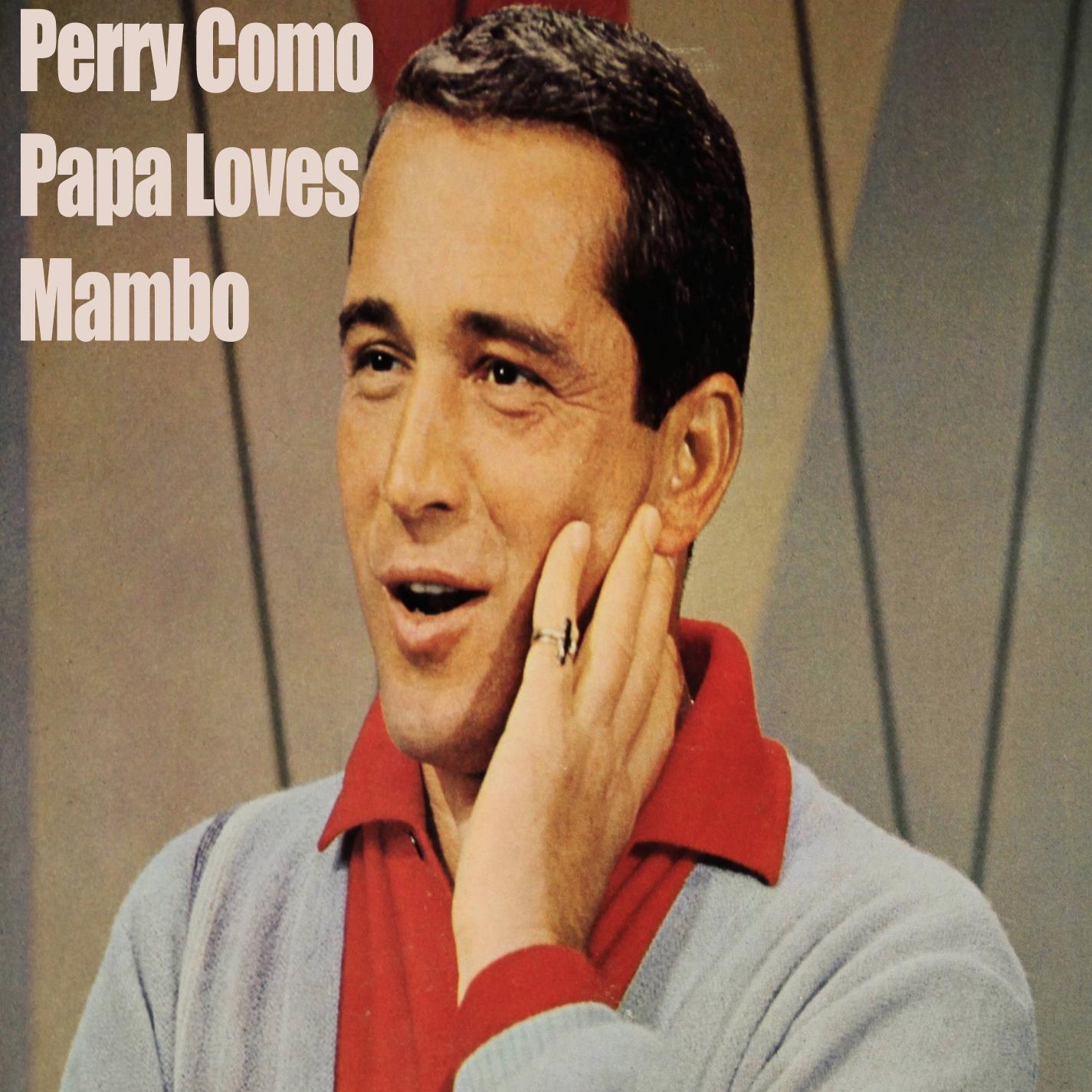 Papa Loves Mambo - Perry Como - 单曲 - 网易云音乐