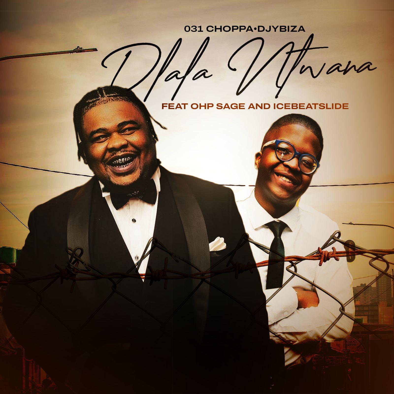 Dlala Ntwana (feat. Ohp Sage & Ice Beats Slide) - 031Choppa/Djy Biza ...