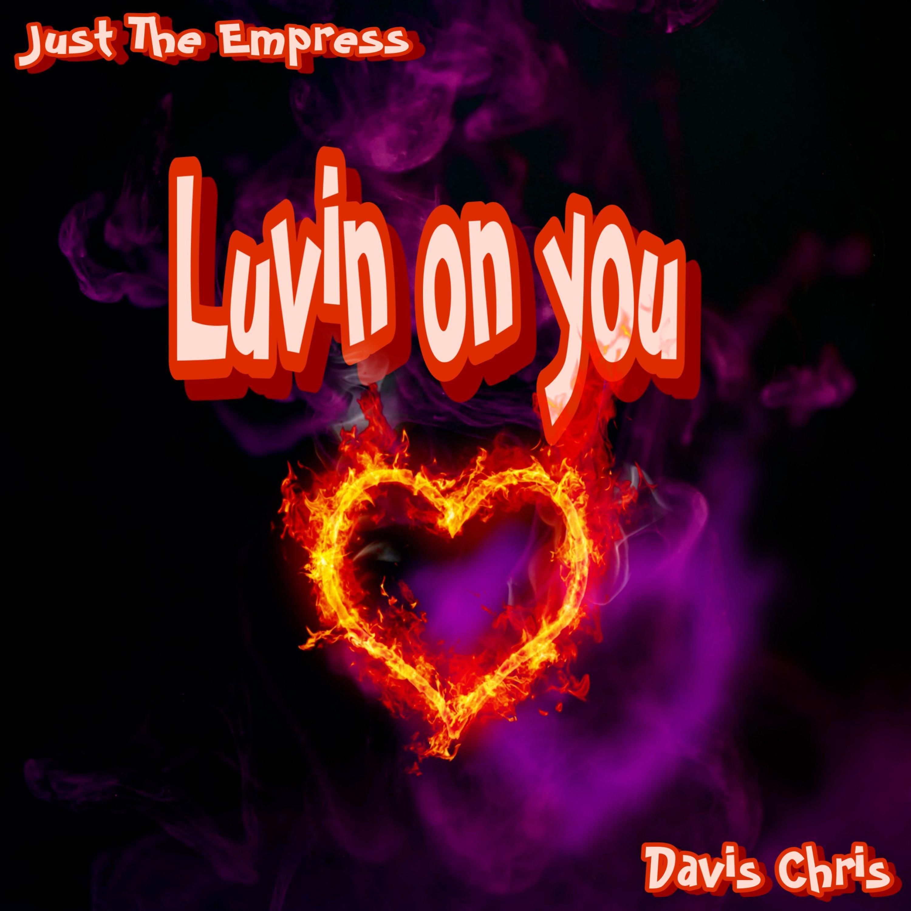 Luvin On You (feat. Davis Chris) - JUST THE EMPRESS - 专辑 - 网易云音乐