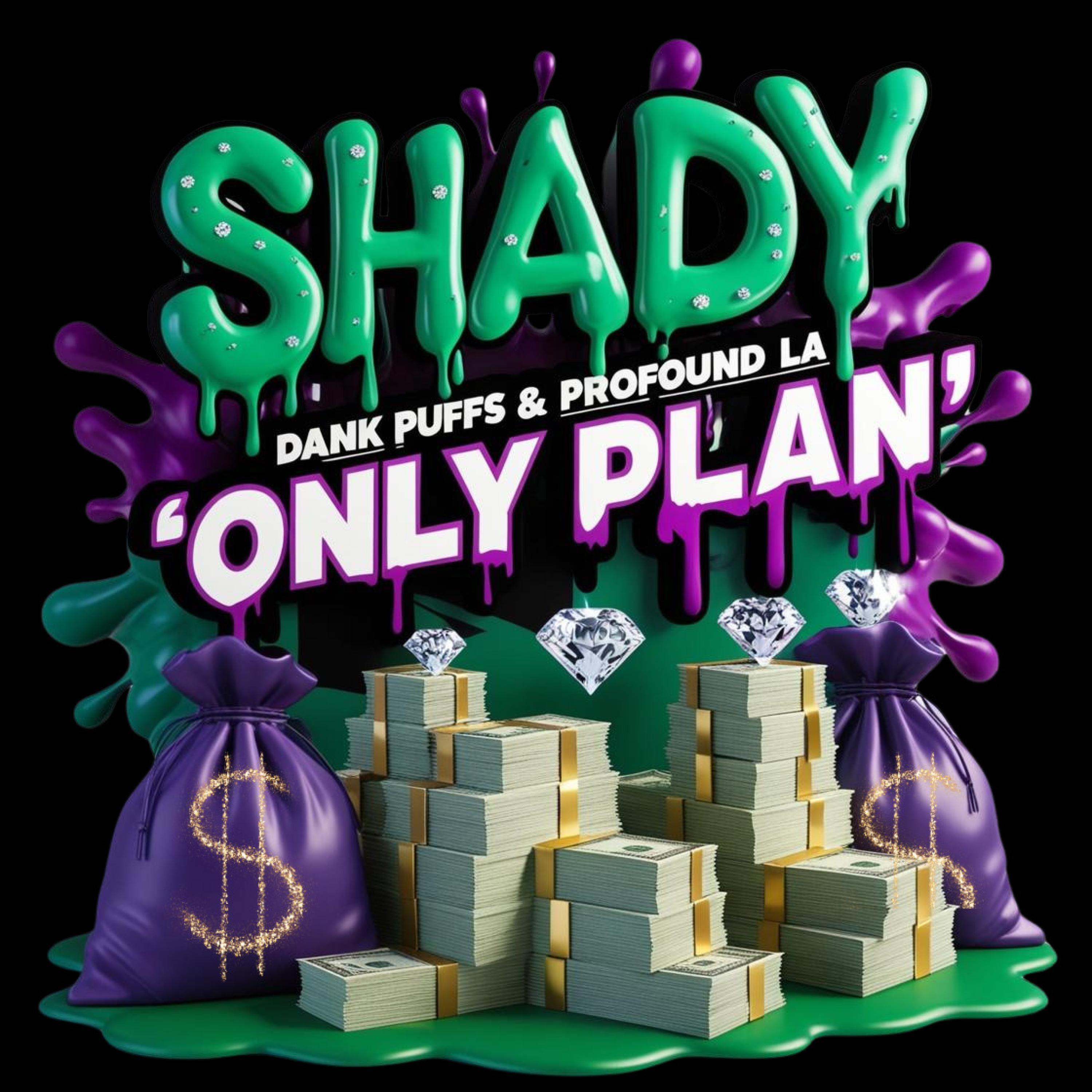 Only Plan (feat. Dank Puffs & Profound LA) - Shady - 专辑 - 网易云音乐