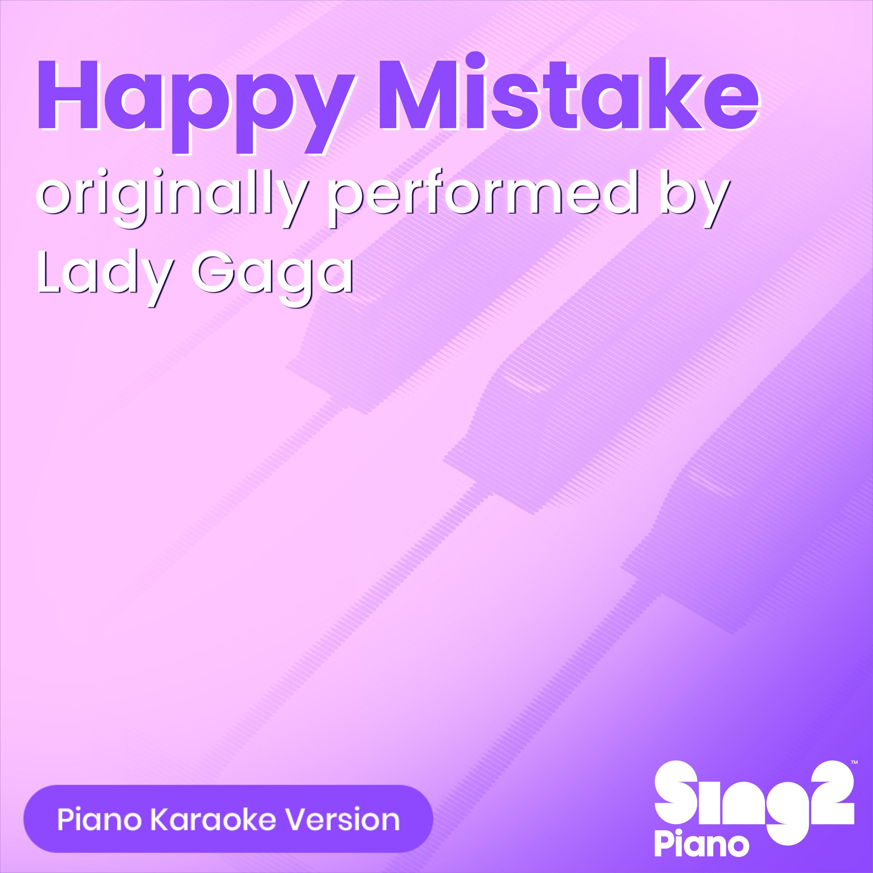 Happy Mistake (Originally Performed by Lady Gaga) (Piano Karaoke ...