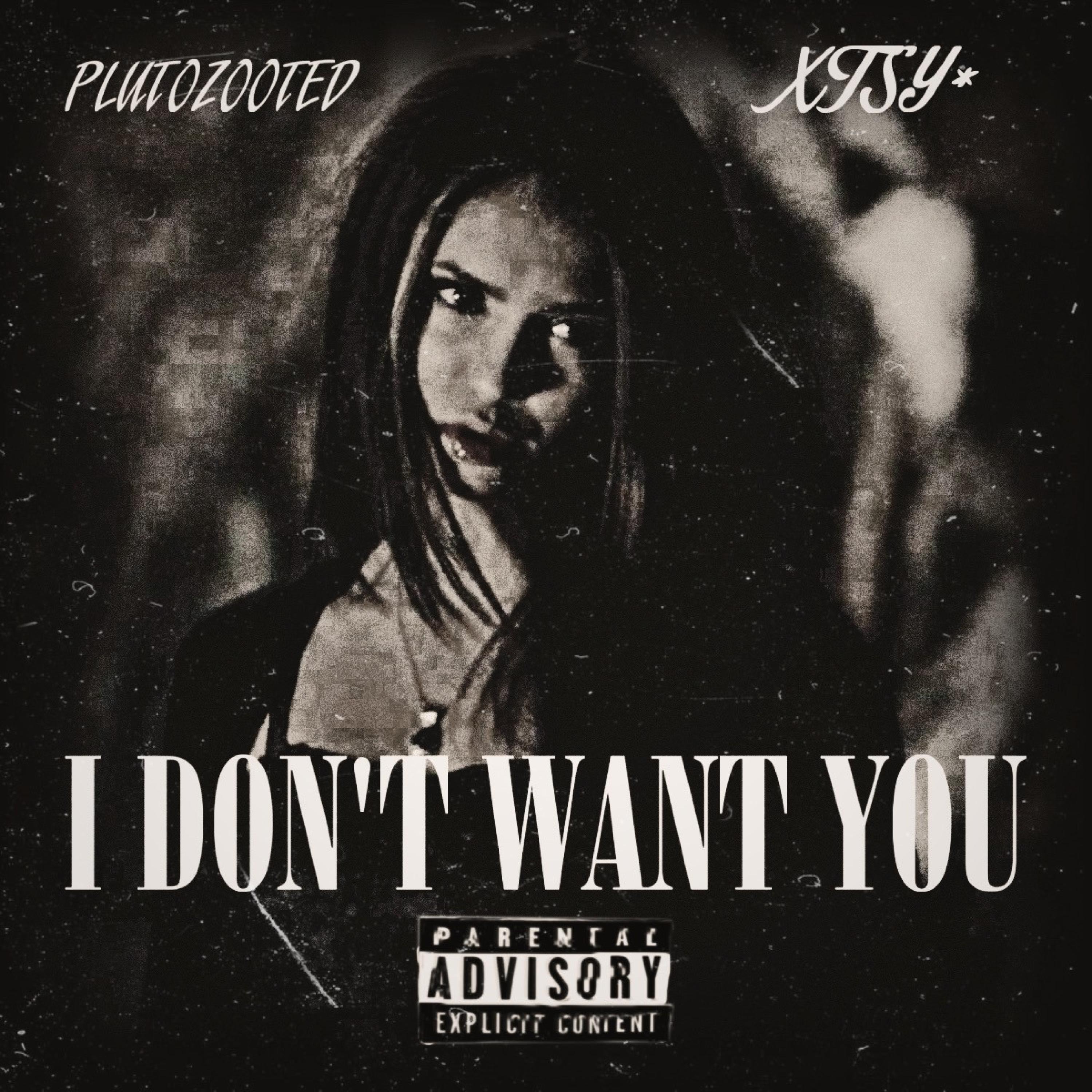 I DON'T WANT YOU (feat. xtsy*) - PlutoZooted - 专辑 - 网易云音乐