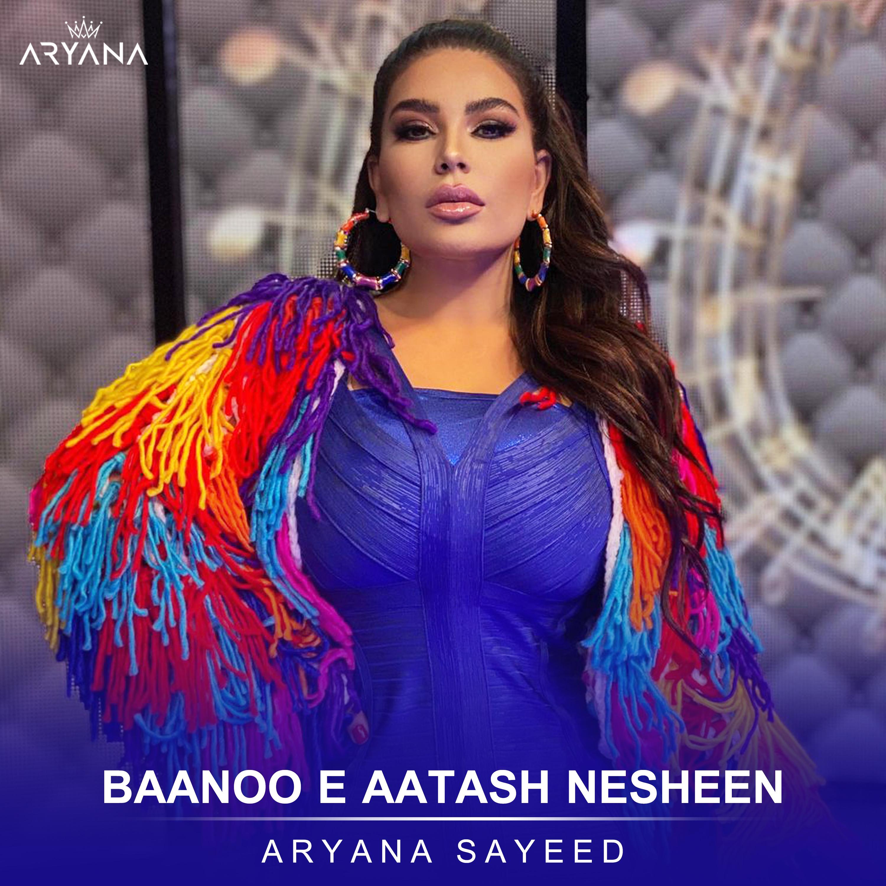 Baanoo-E Aatash Nesheen - Aryana Sayeed - 单曲 - 网易云音乐