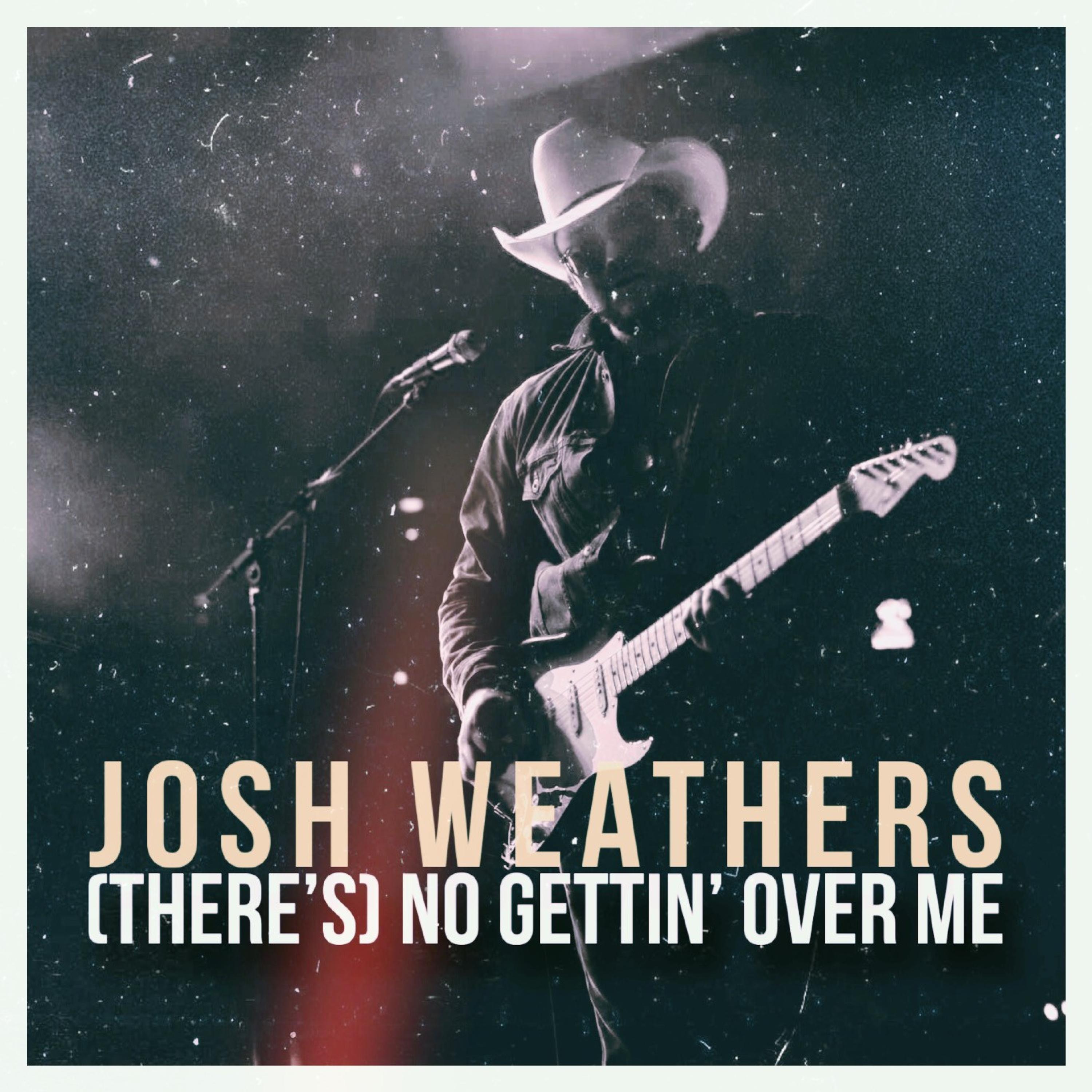(There's) No Gettin' Over Me - Josh Weathers - 单曲 - 网易云音乐