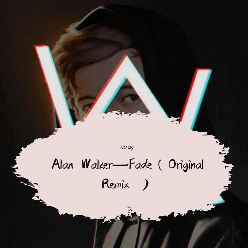 Alan Walker-AlanWalker–FadeRemix（stray remix） - 喵希Francis - 单曲 - 网易云音乐
