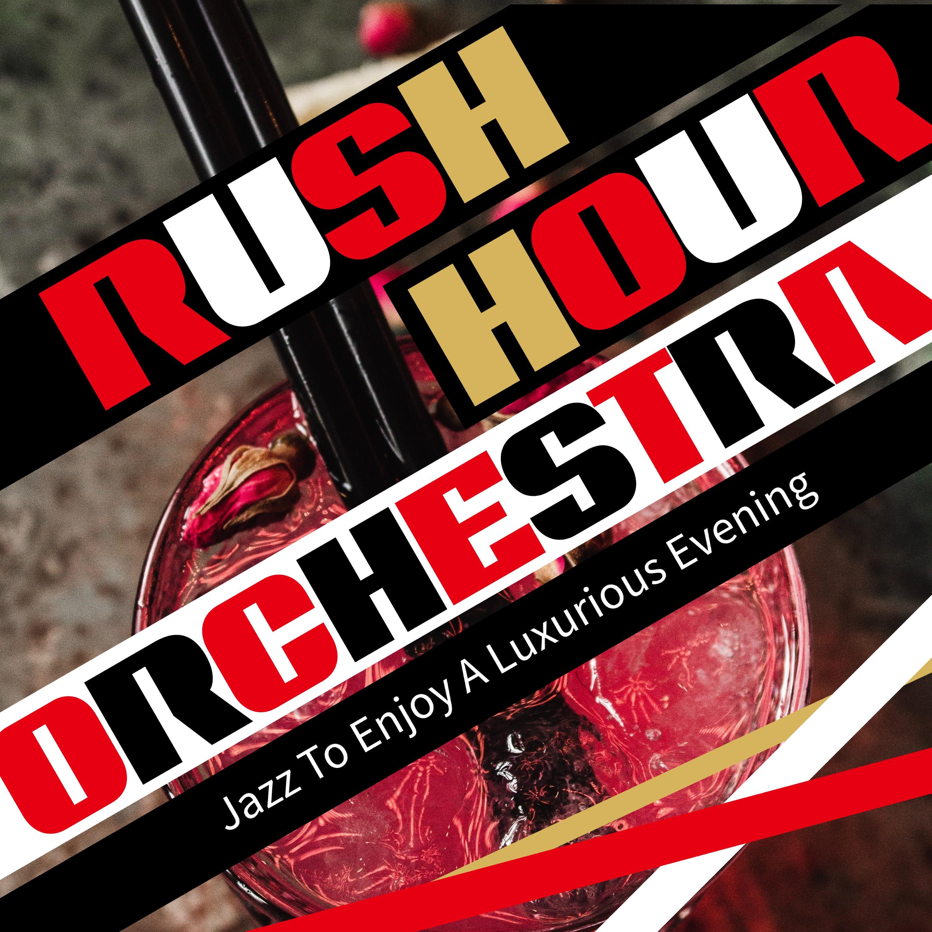 Jazz To Enjoy A Luxurious Evening - Rush Hour Orchestra - 专辑 - 网易云音乐