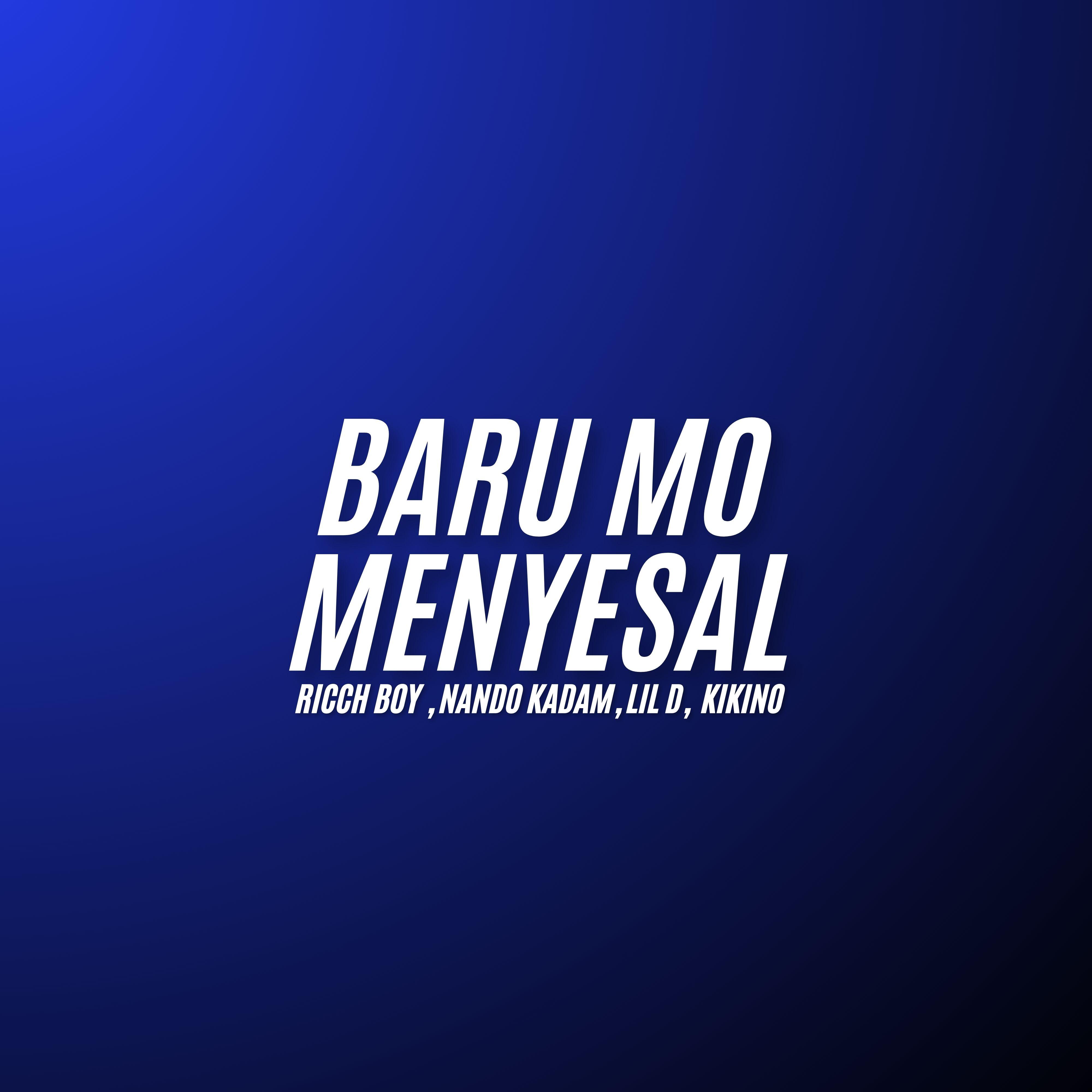 BARU MO MENYESAL - RICCH BOY/Nando Kadam/LIL D/KIKINO - 单曲 - 网易云音乐
