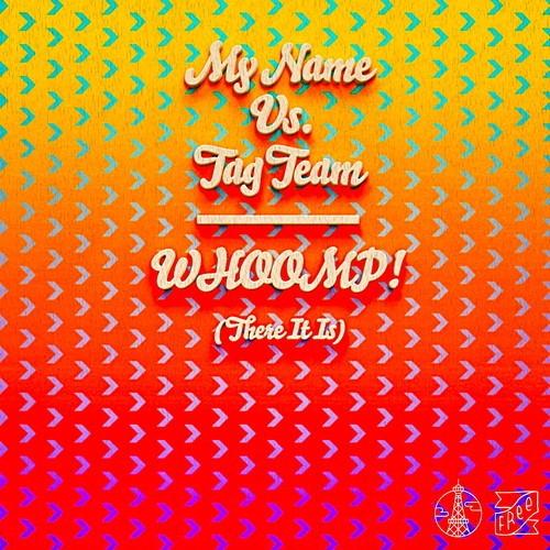 WHOOMP! (There It Is) - My NamE/Tag Team - 单曲 - 网易云音乐