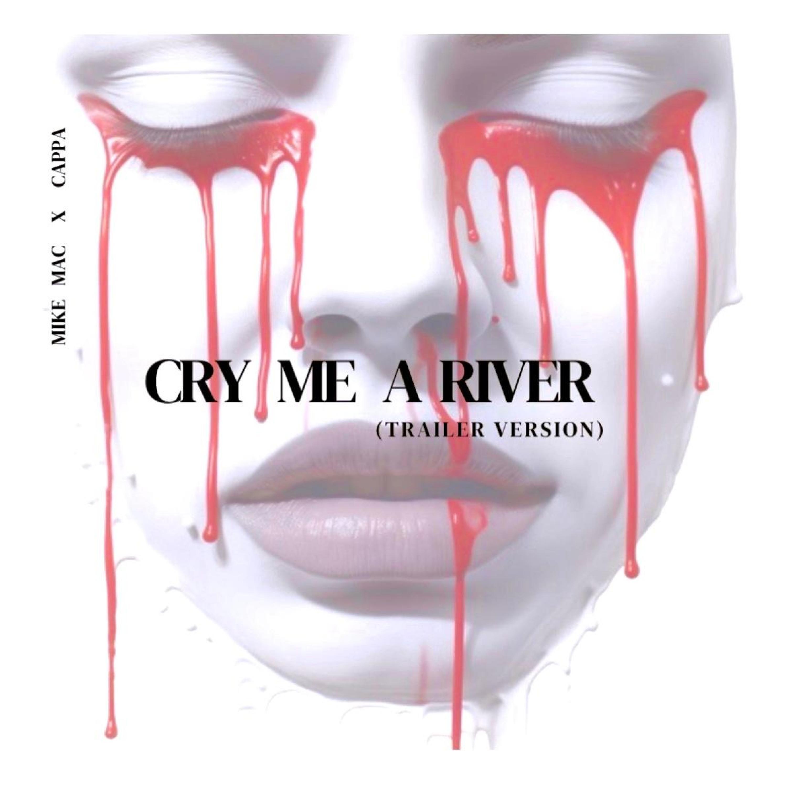 Cry Me A River (feat. CAPPA & SEREIN) (Trailer Version) - Mike Mac ...