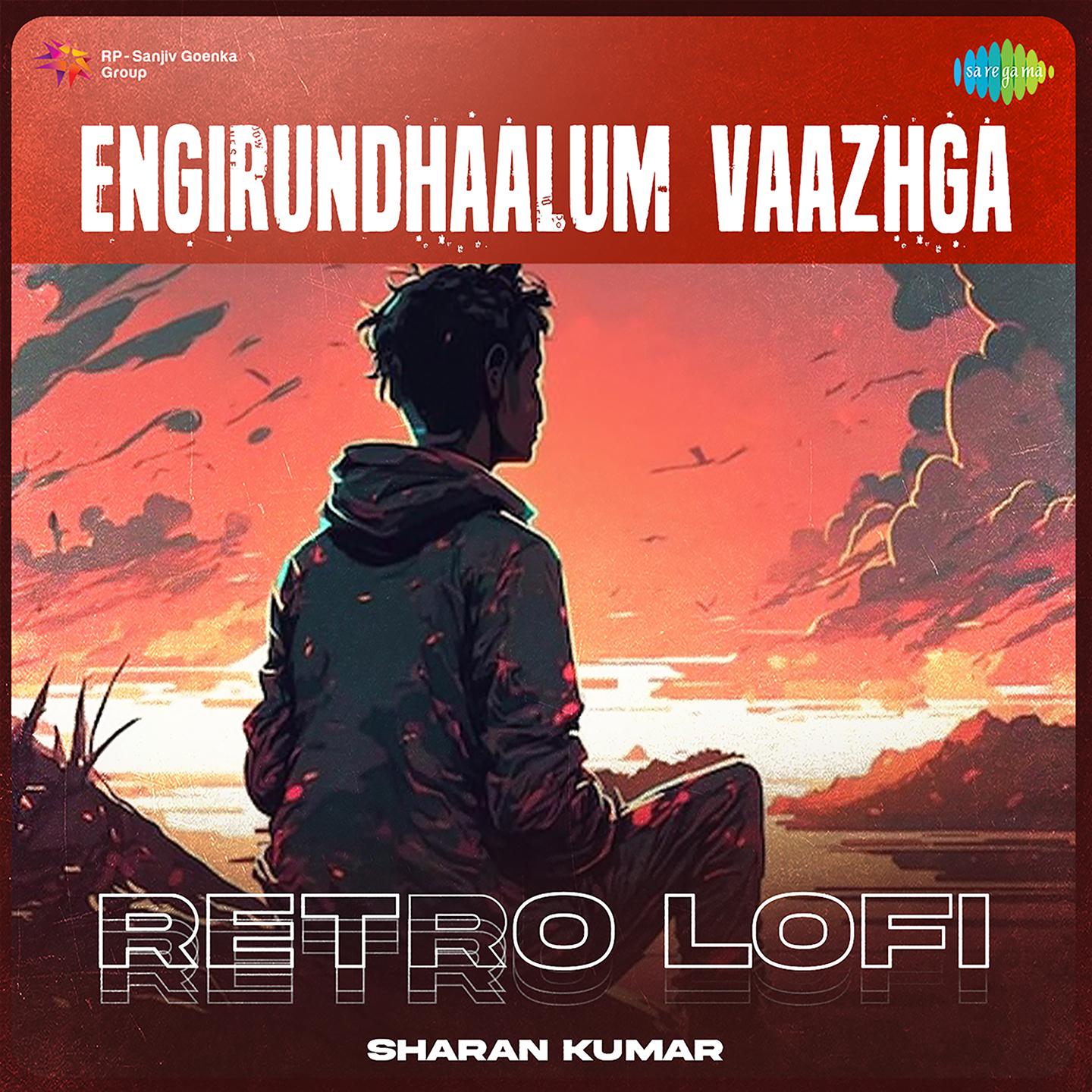 Engirundhaalum Vaazhga - Retro Lofi - Sharan Kumar - 专辑 - 网易云音乐