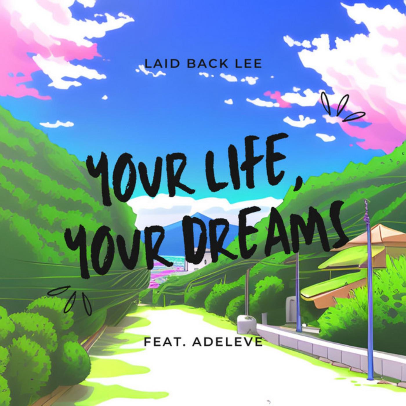 YOUR LIFE , YOUR DREAMS (feat. adeleve) - Laid Back Lee/adeleve - 单曲 ...