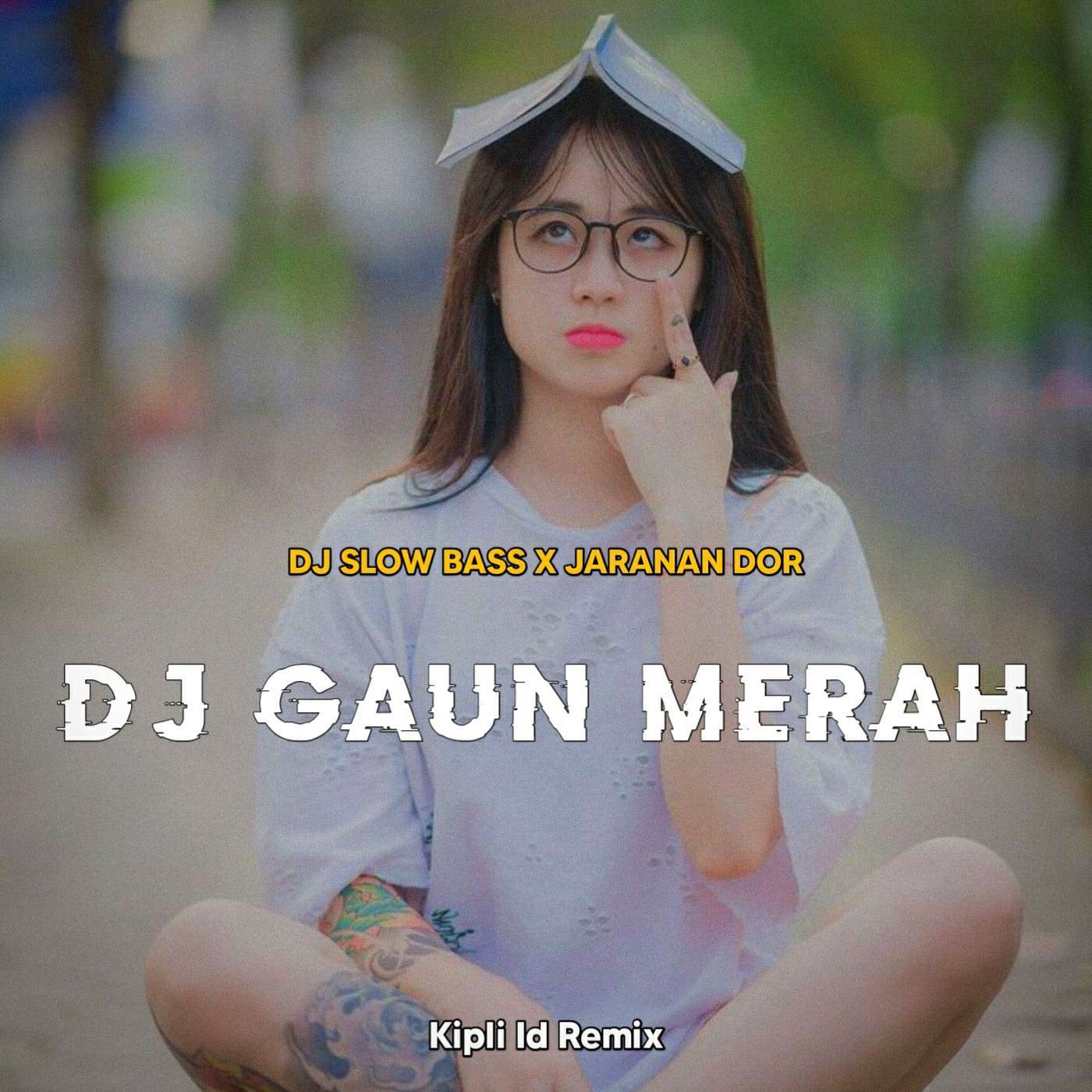 DJ GAUN MERAH BASS X JARANAN DOR - DJ Kipli Id - 专辑 - 网易云音乐
