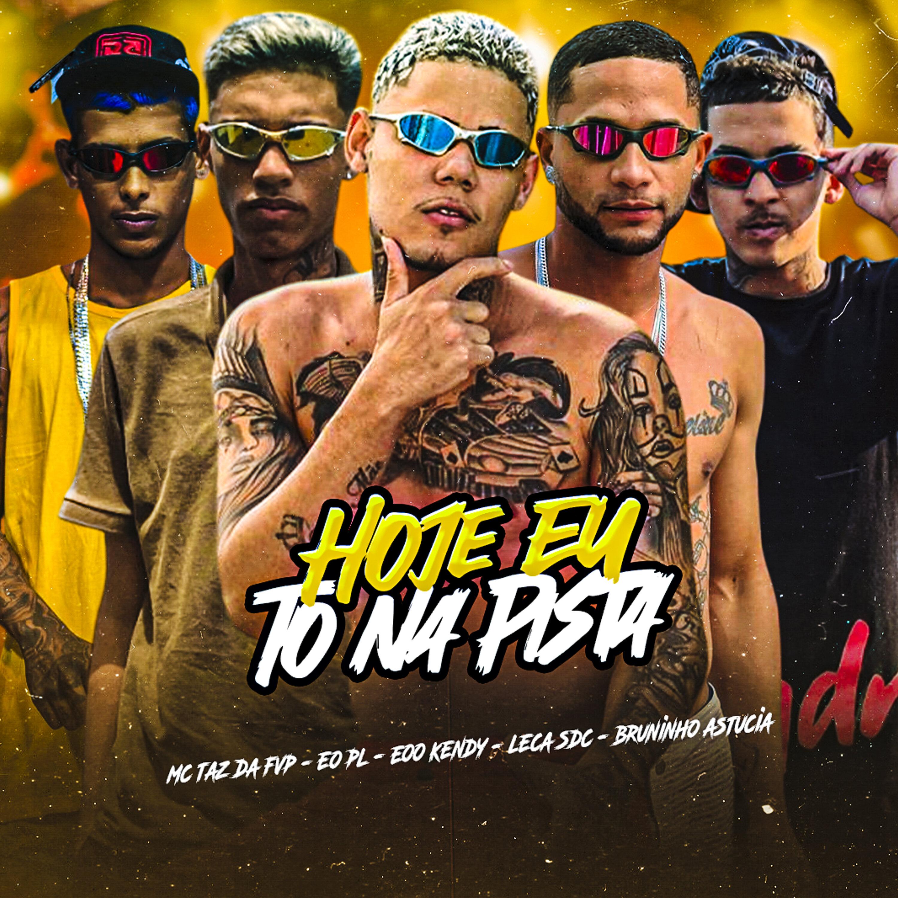 Hoje Eu To na Pista (feat. Leca SDC & eo PL) - eoo kendy/Mc Taz da FVP ...