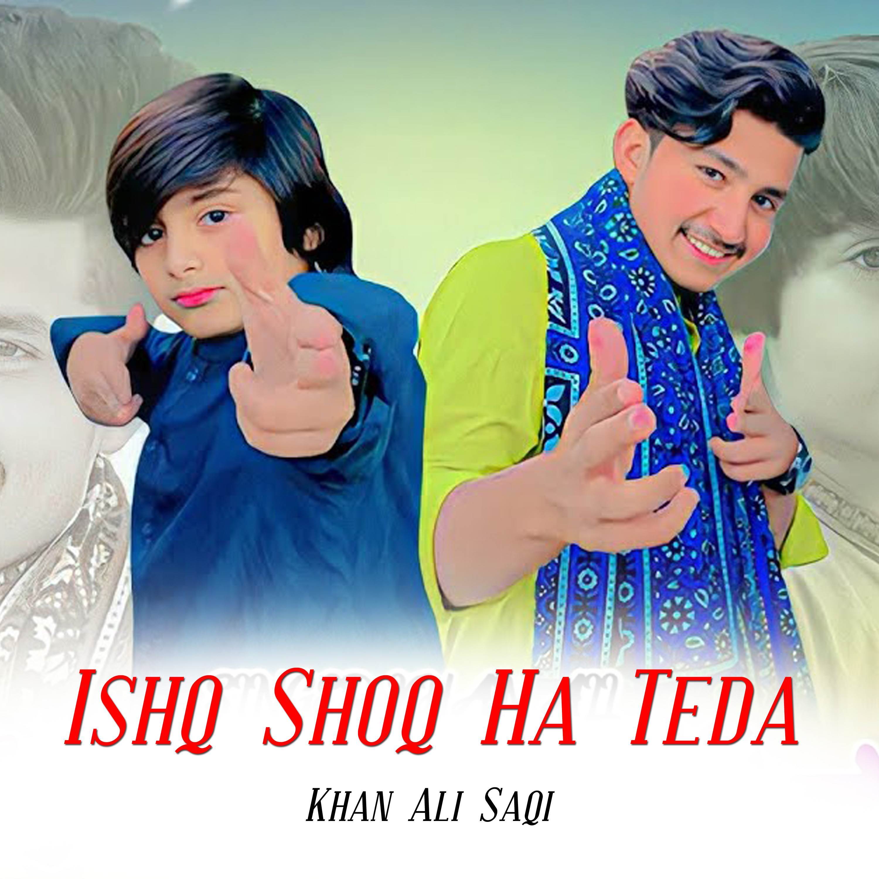 Ishq Shoq Ha Teda - Khan Ali Saqi - 单曲 - 网易云音乐