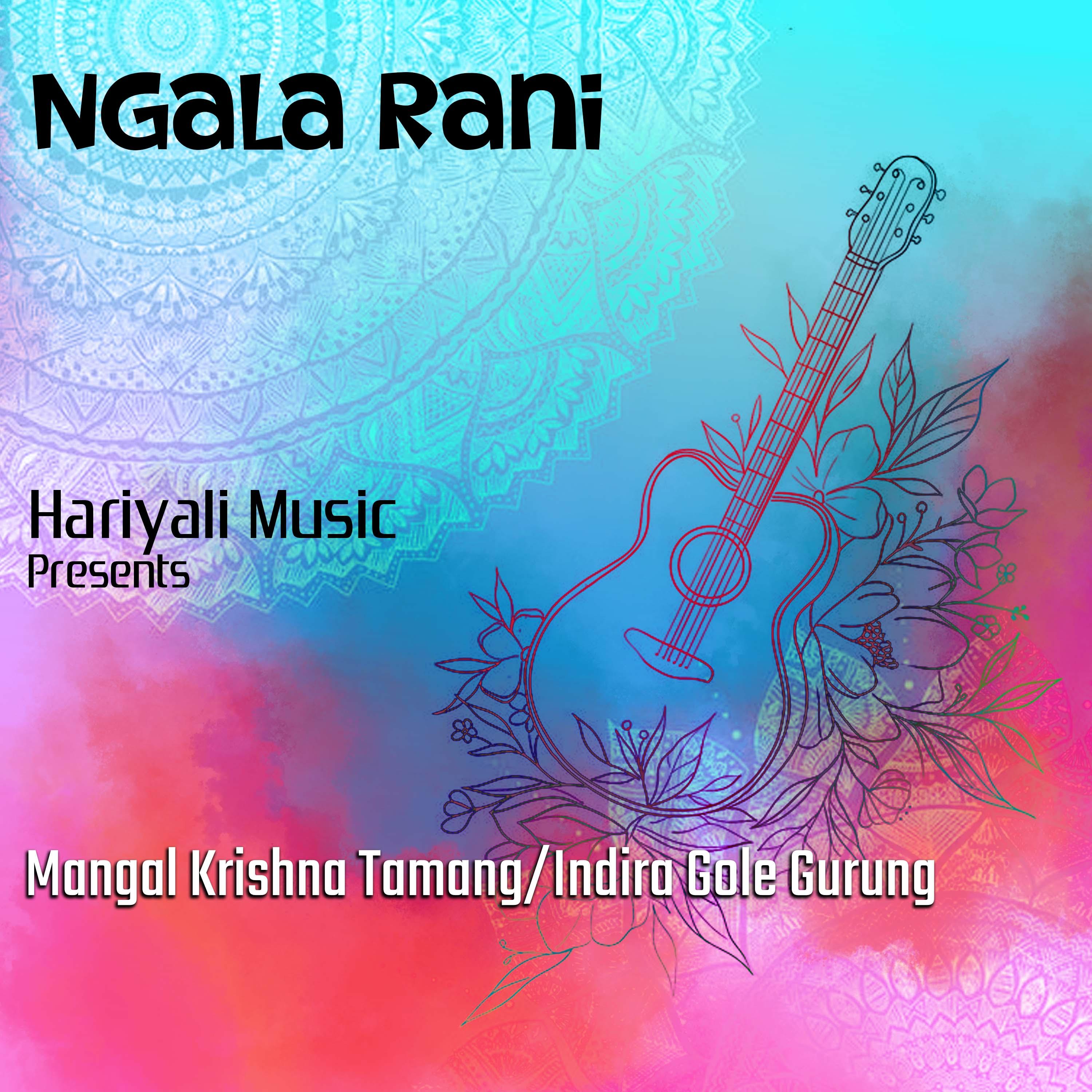 Ngala Rani - Mangal Krishna Tamang/Indira Gole Gurung - 单曲 - 网易云音乐