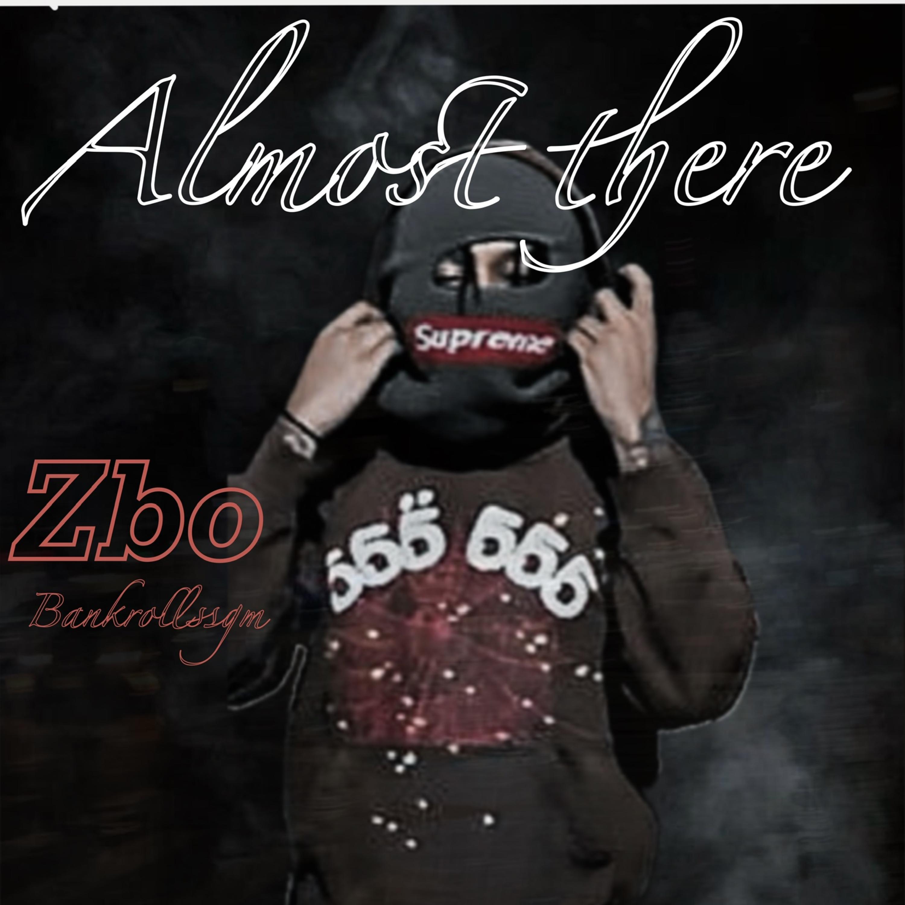 Almost There - Zbo Bankrollssgm - 专辑 - 网易云音乐