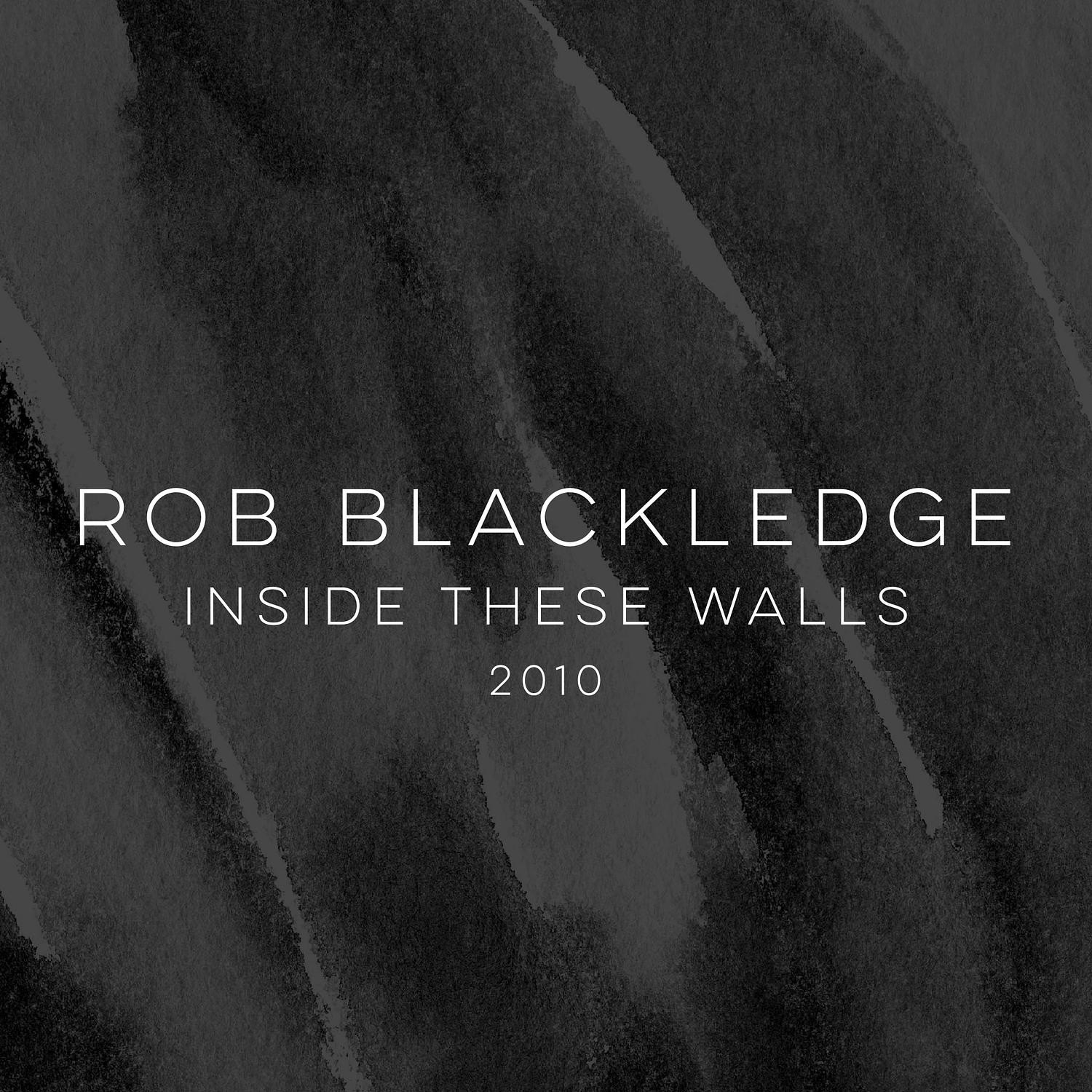 Inside These Walls: 2010 - Rob Blackledge - 专辑 - 网易云音乐