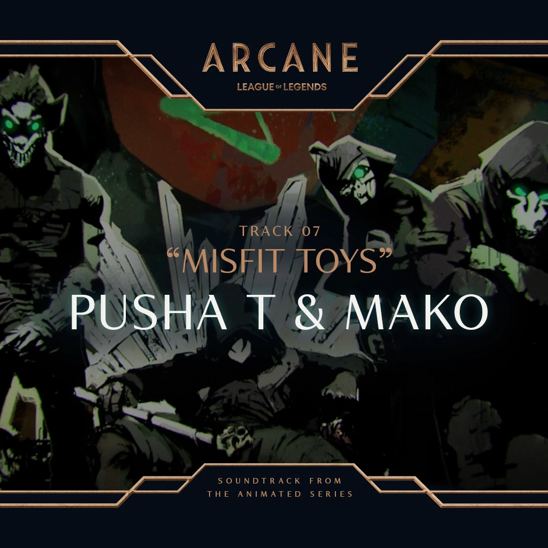 Pusha T & Mako - Misfit Toys - Arcane: League of Legends | 双城之战 - 电台节目 ...