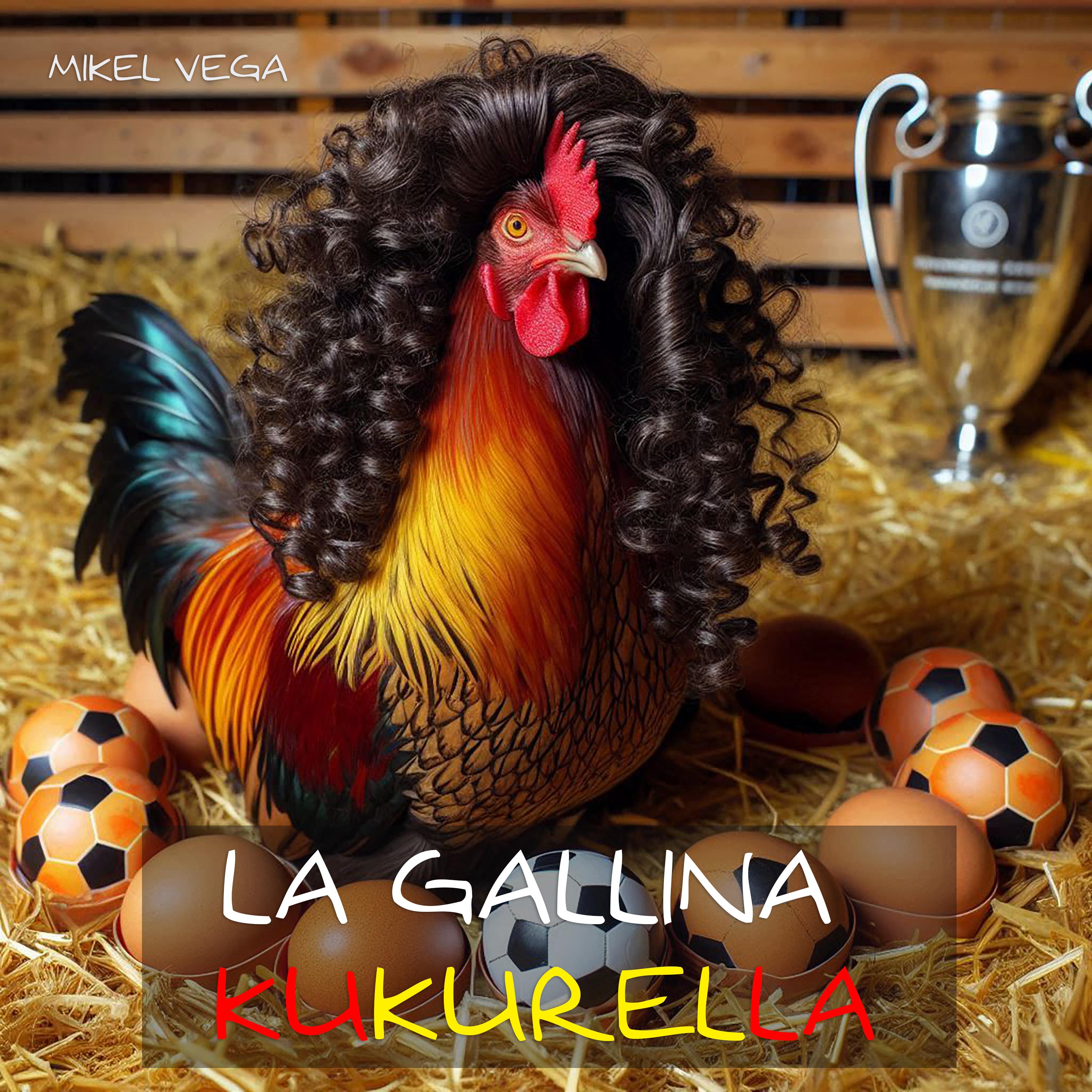 La Gallina Kukurella - MIKEL VEGA - 单曲 - 网易云音乐