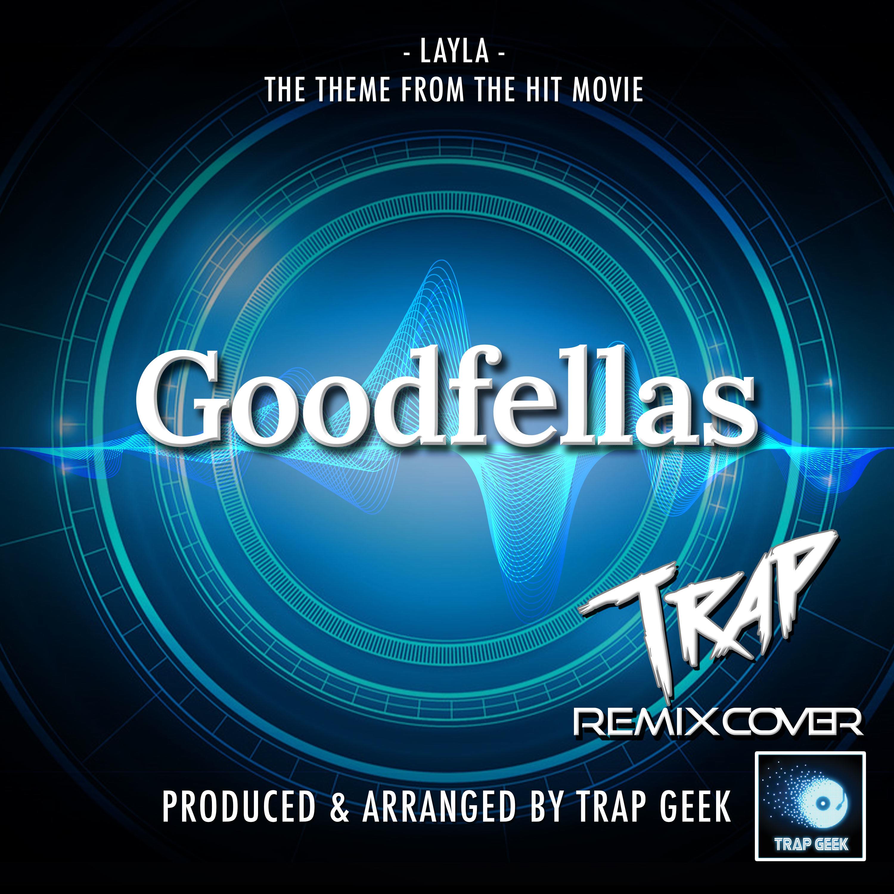 Layla (From "Goodfellas") (Trap Remix Cover) - Trap Geek - 专辑 - 网易云音乐