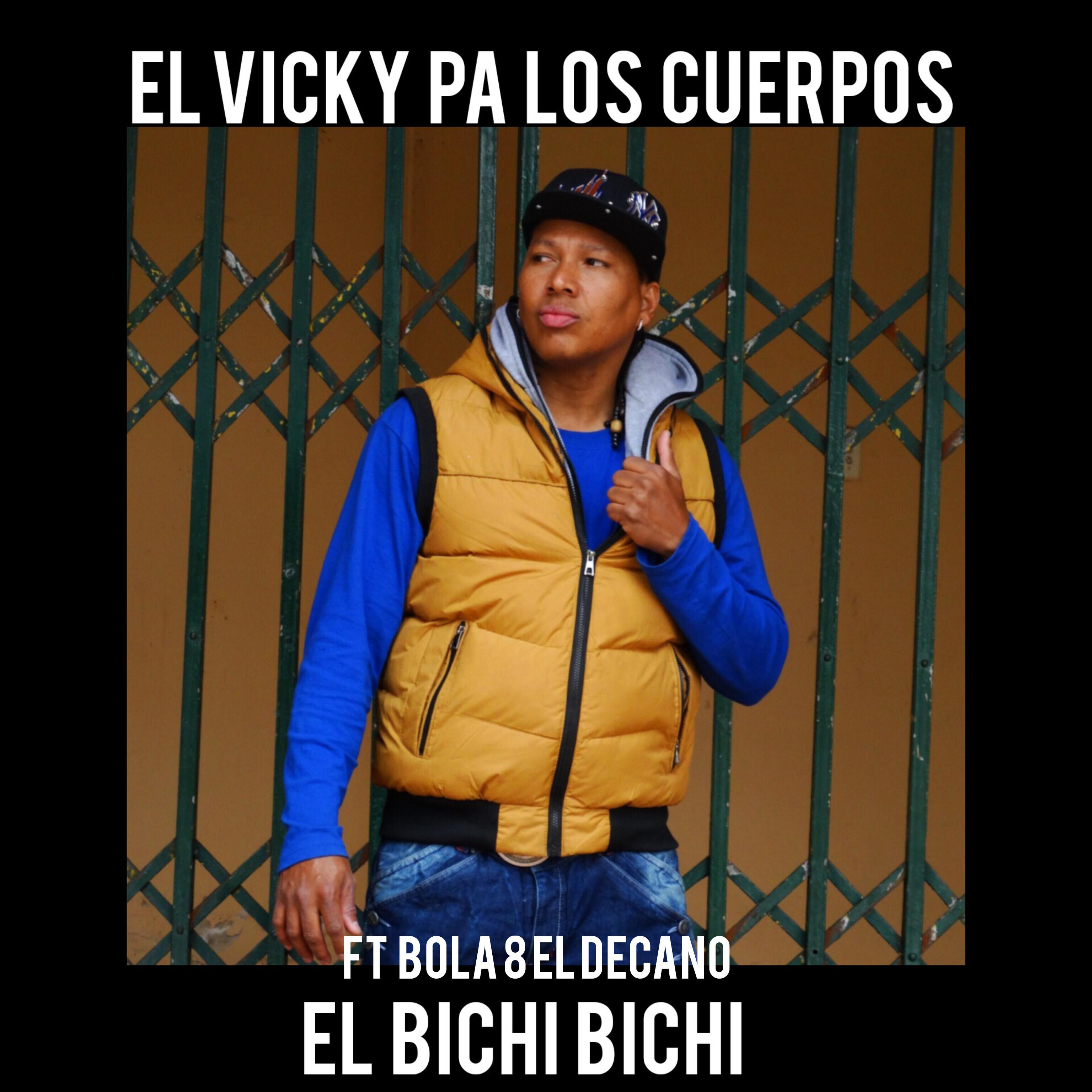 El Bichi Bichi - El Vicky Pa Los Cuerpos/Bola 8 El Decano - 单曲 - 网易云音乐