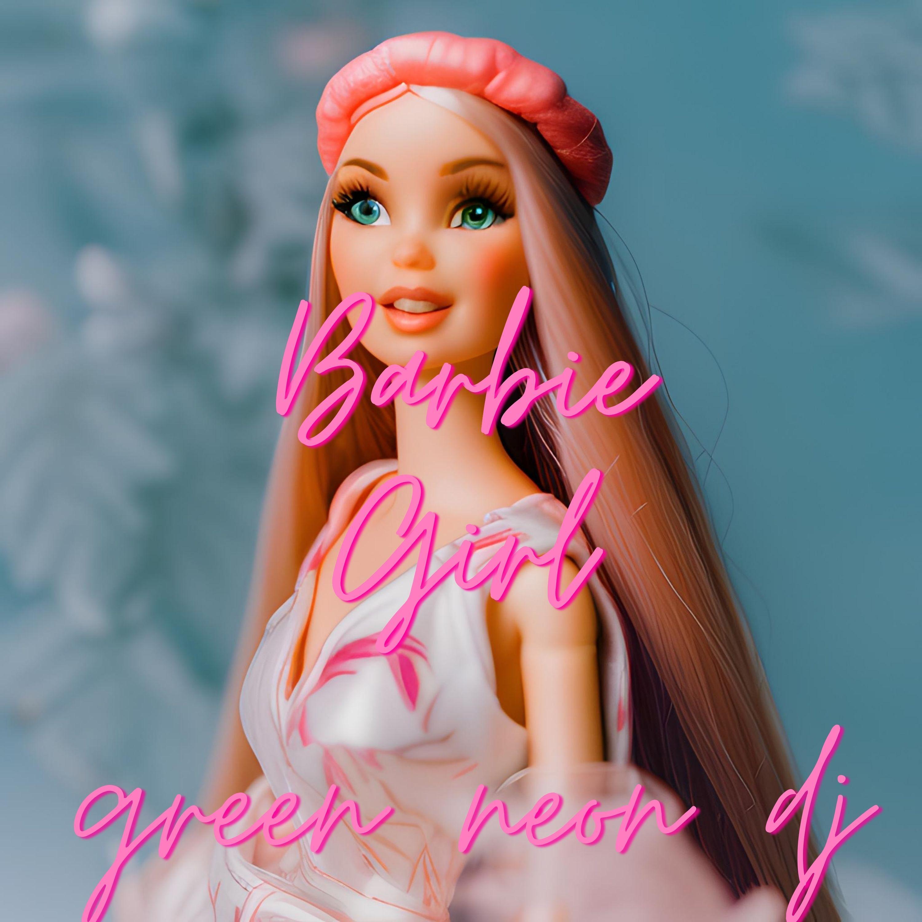 Im A Barbie Girl In A Barbie World (Remix) - Green Neon DJ - 单曲 - 网易云音乐