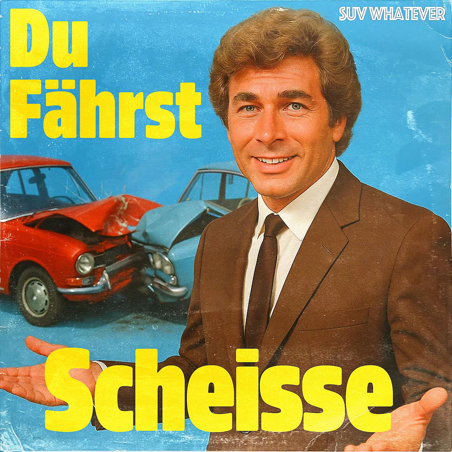 Du Fährst Scheisse - SUV WHATEVER - 专辑 - 网易云音乐