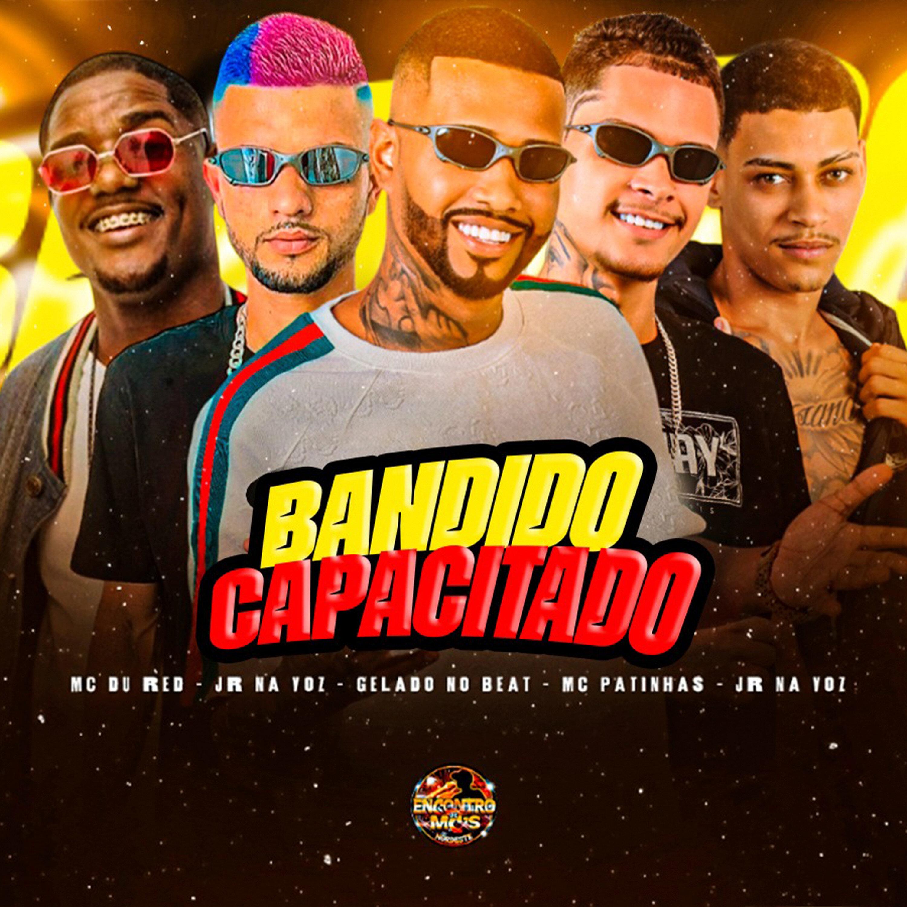 Bandido Capacitado - Gelado No Beat/Mc Patinhas/MC du Red/Leo Da Zo/Jr ...