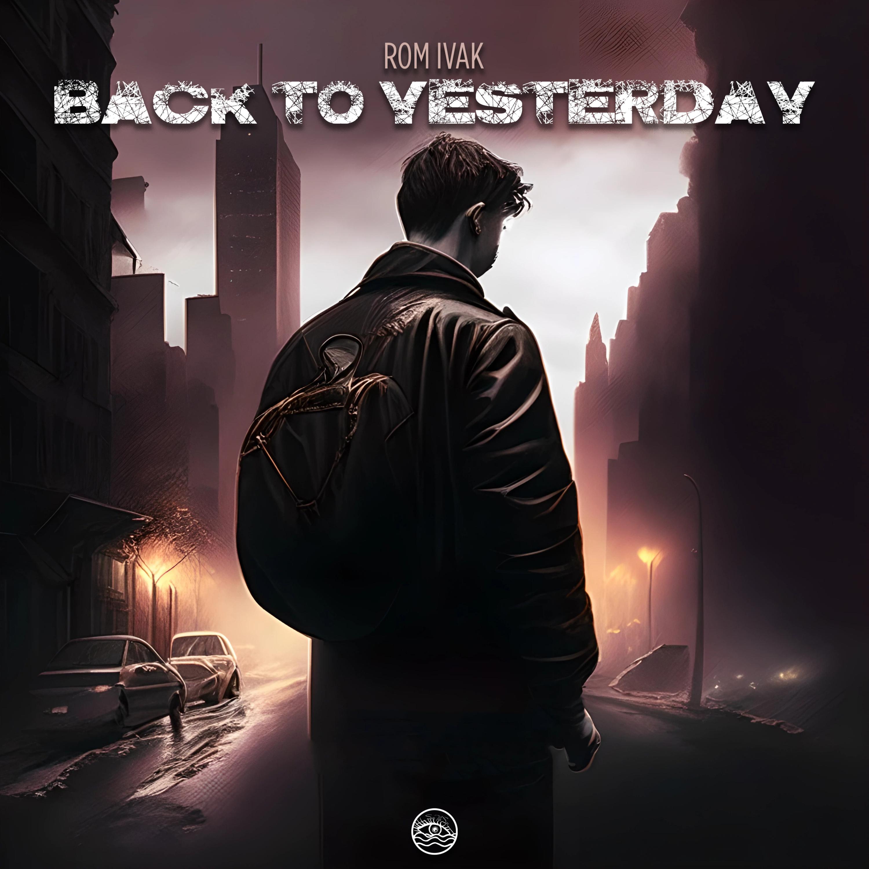 Back To Yesterday - Rom Ivak - 单曲 - 网易云音乐