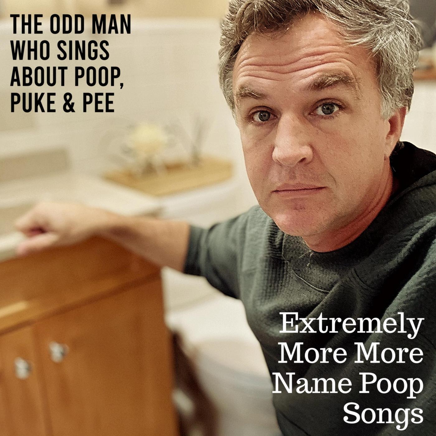 Extremely More More Name Poop Songs - The Odd Man Who Sings About Poop ...